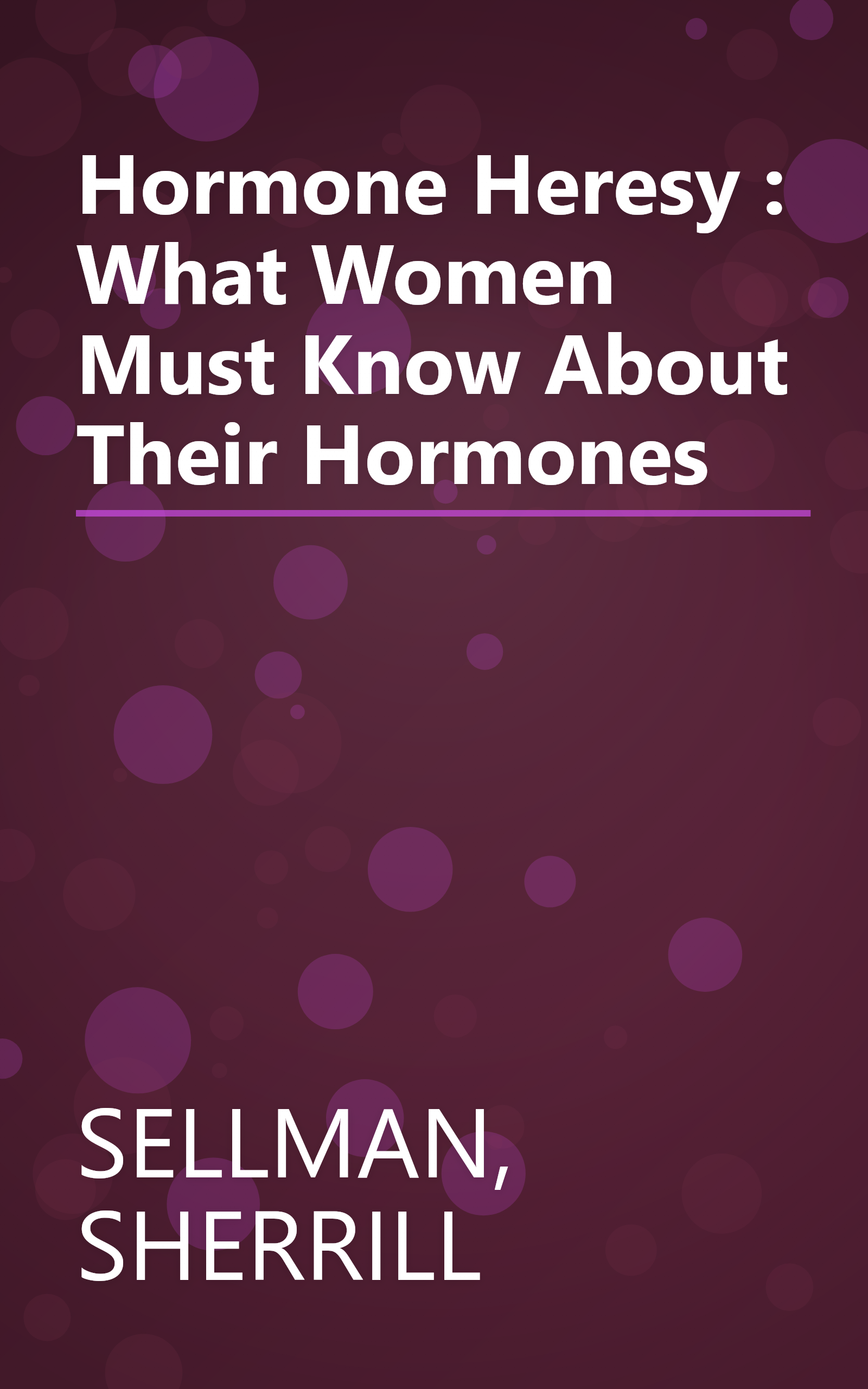 Hormone Heresy : What Women Must Know About Their Hormones book cover