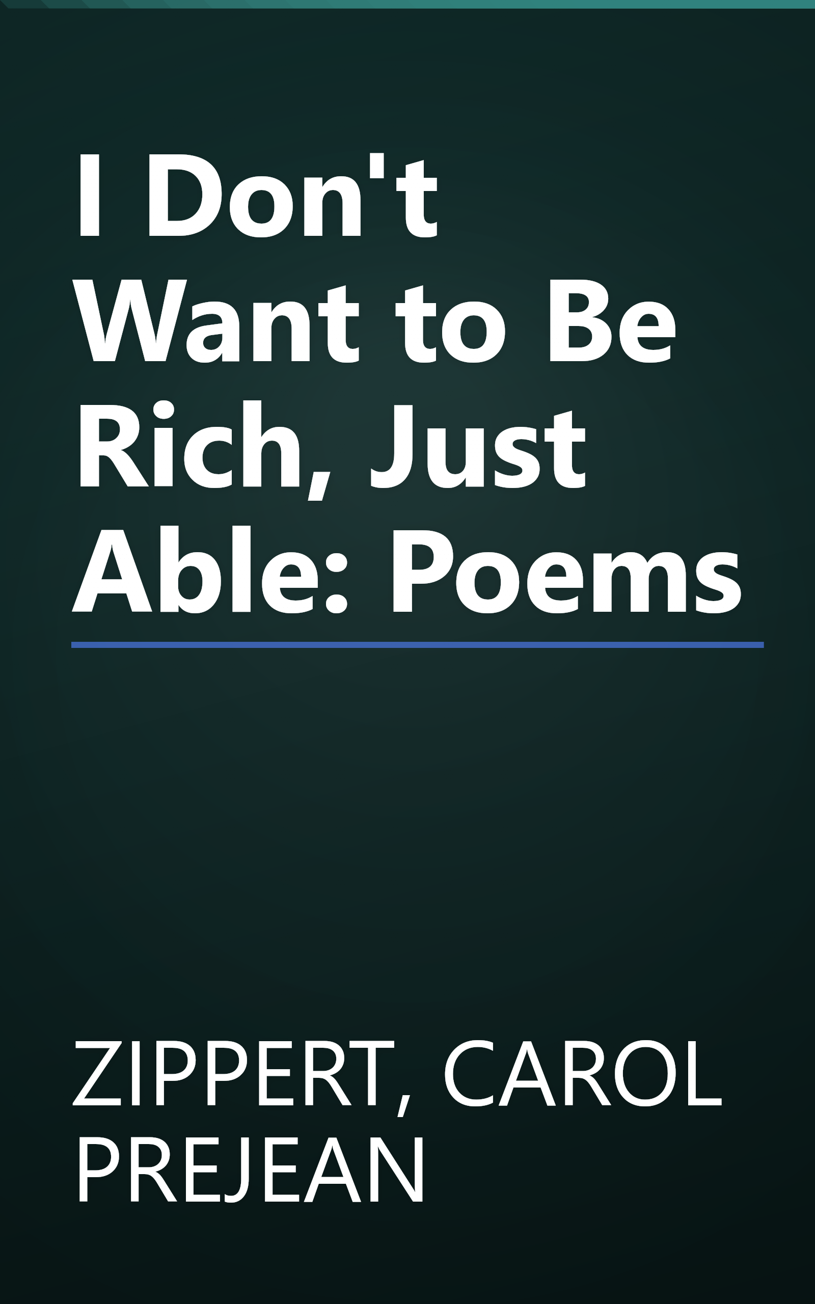 I Don't Want to Be Rich, Just Able: Poems book cover