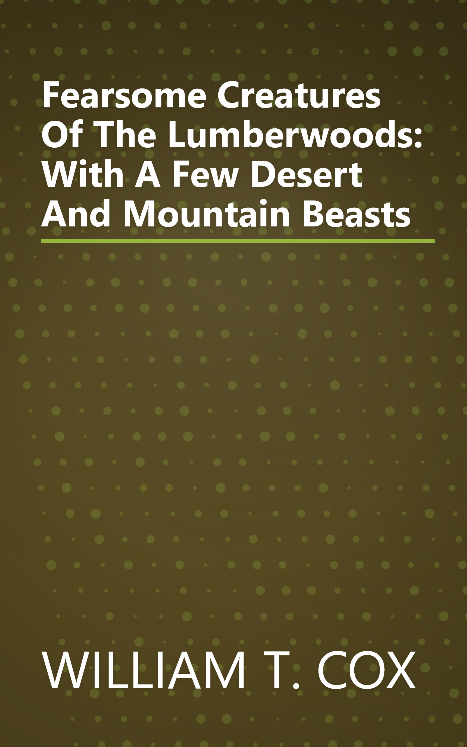 Fearsome Creatures Of The Lumberwoods: With A Few Desert And Mountain Beasts book cover