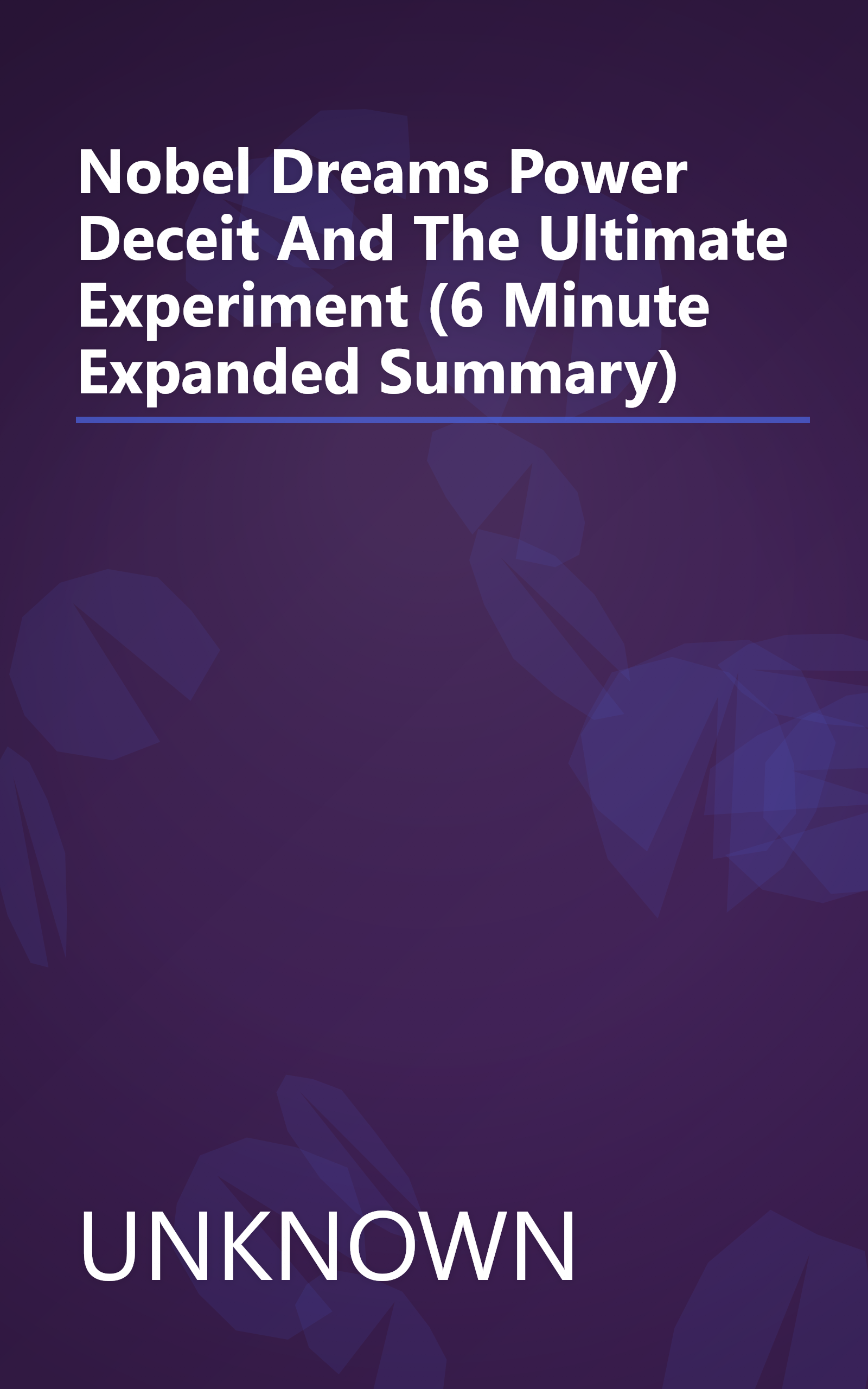 Nobel Dreams  Power  Deceit  And The Ultimate Experiment (6 Minute   Expanded Summary) book cover