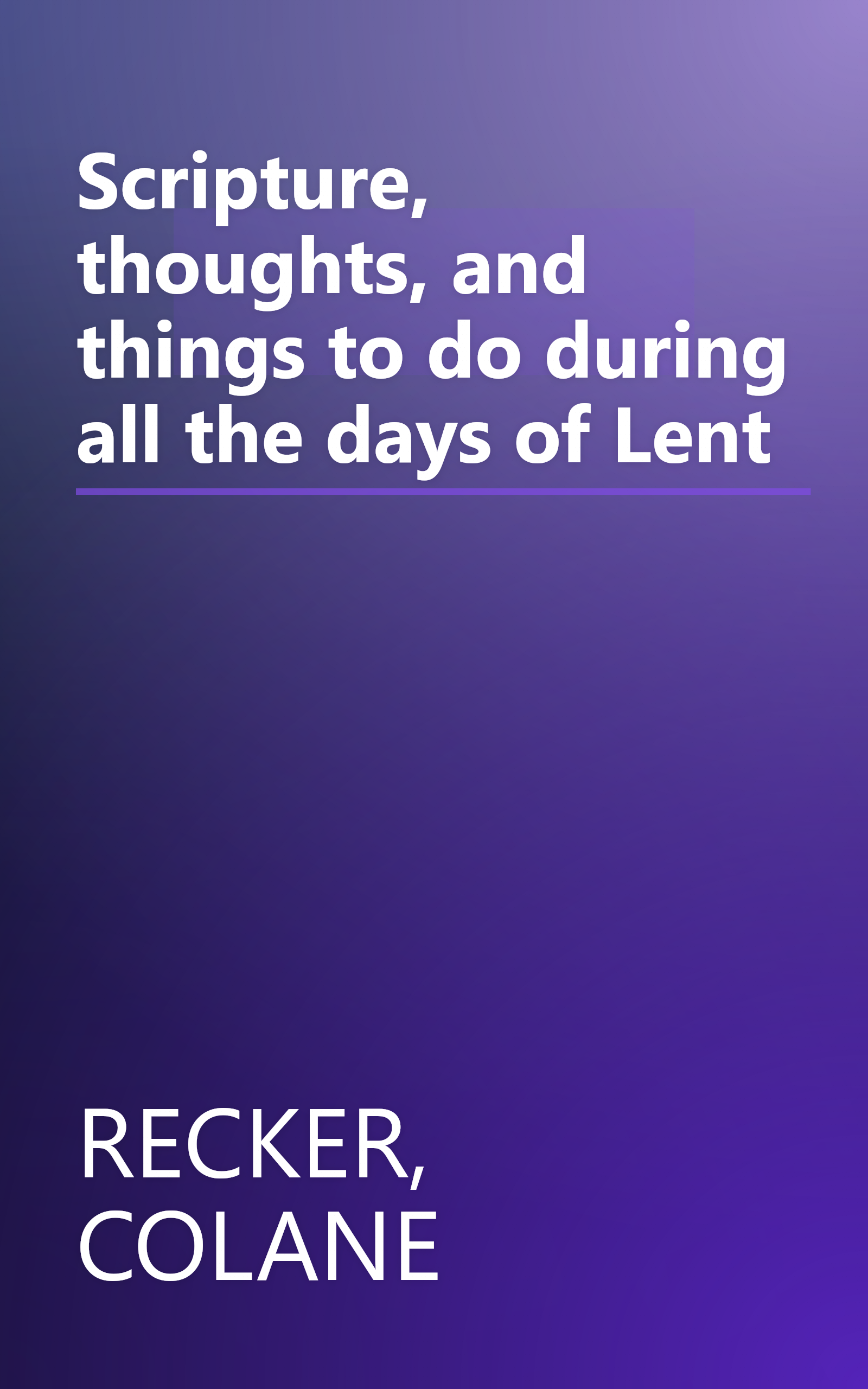Scripture, thoughts, and things to do during all the days of Lent book cover