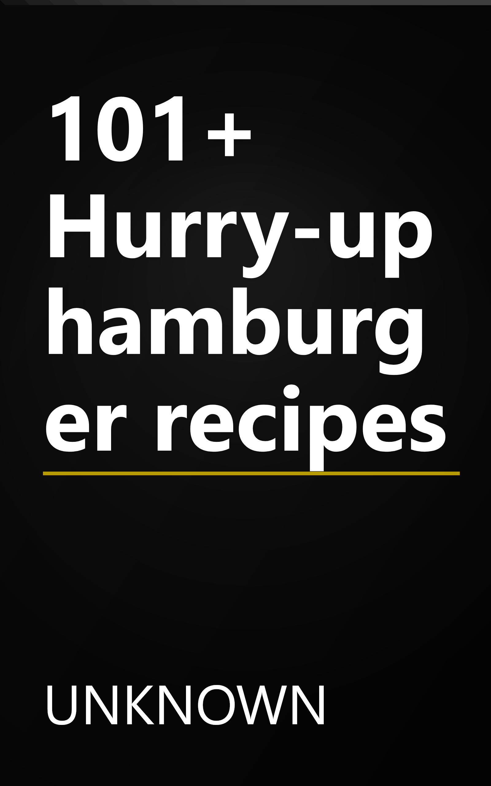 101+ Hurry-up hamburger recipes book cover