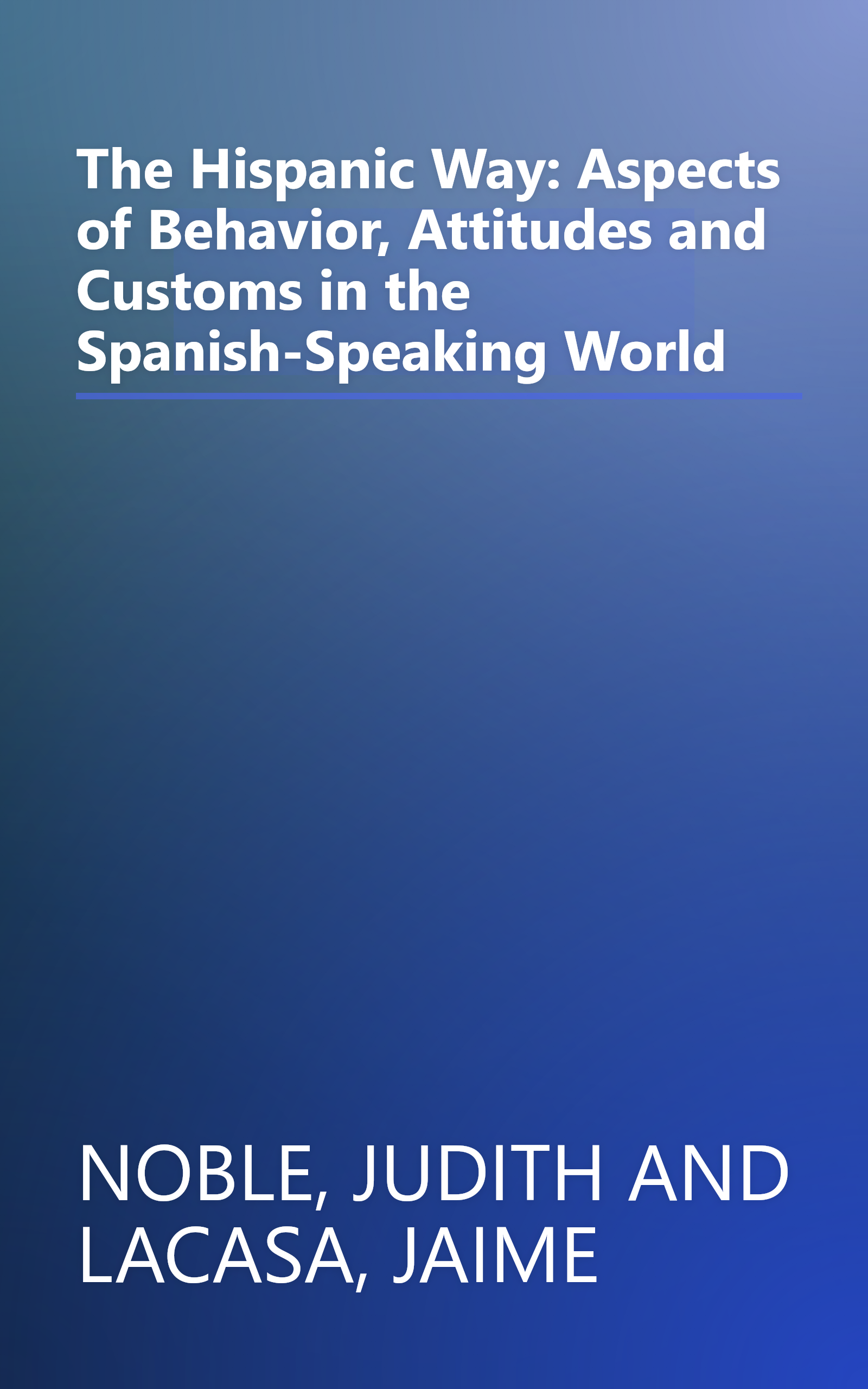 The Hispanic Way: Aspects of Behavior, Attitudes and Customs in the Spanish-Speaking World book cover