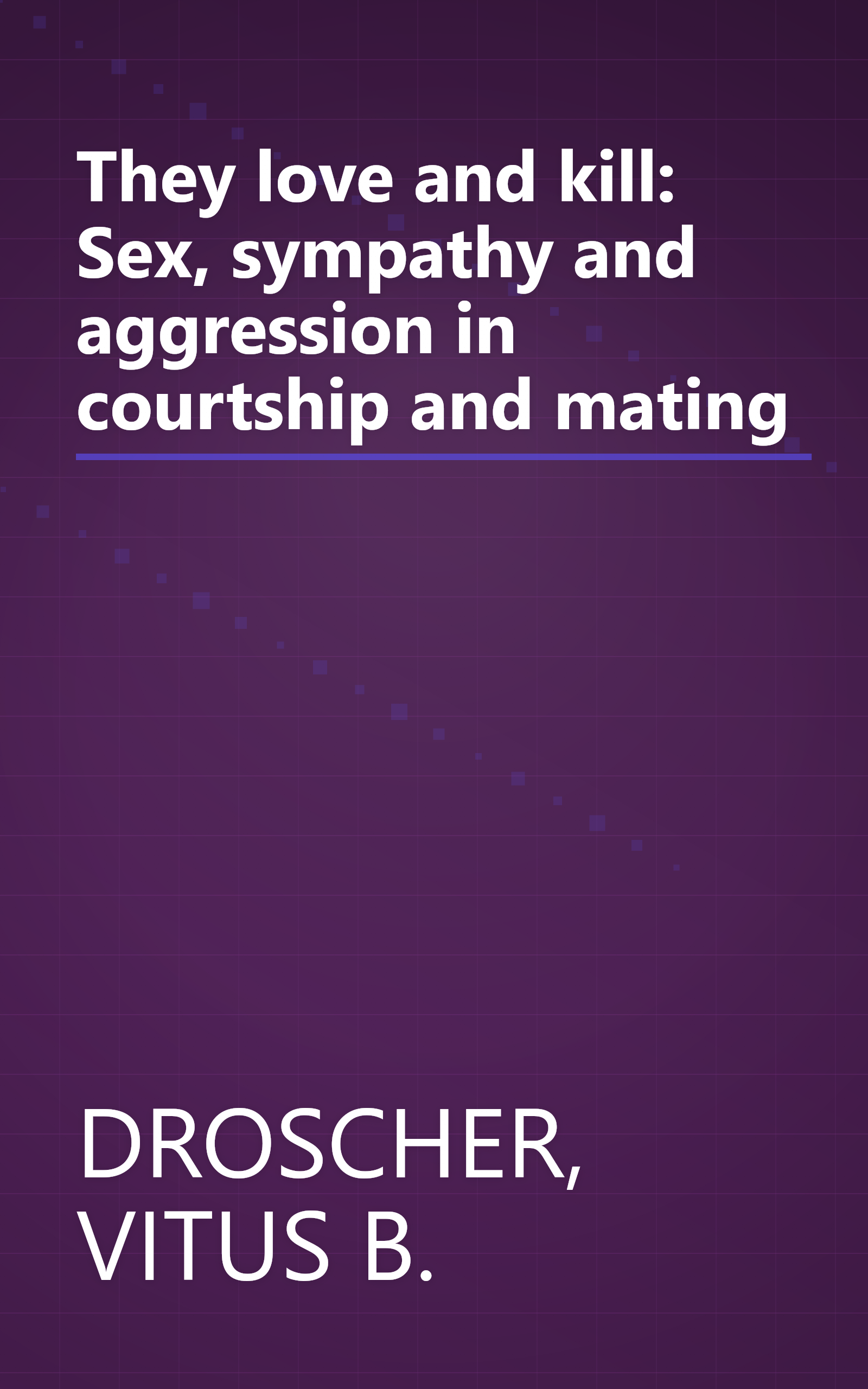 They love and kill: Sex, sympathy and aggression in courtship and mating book cover