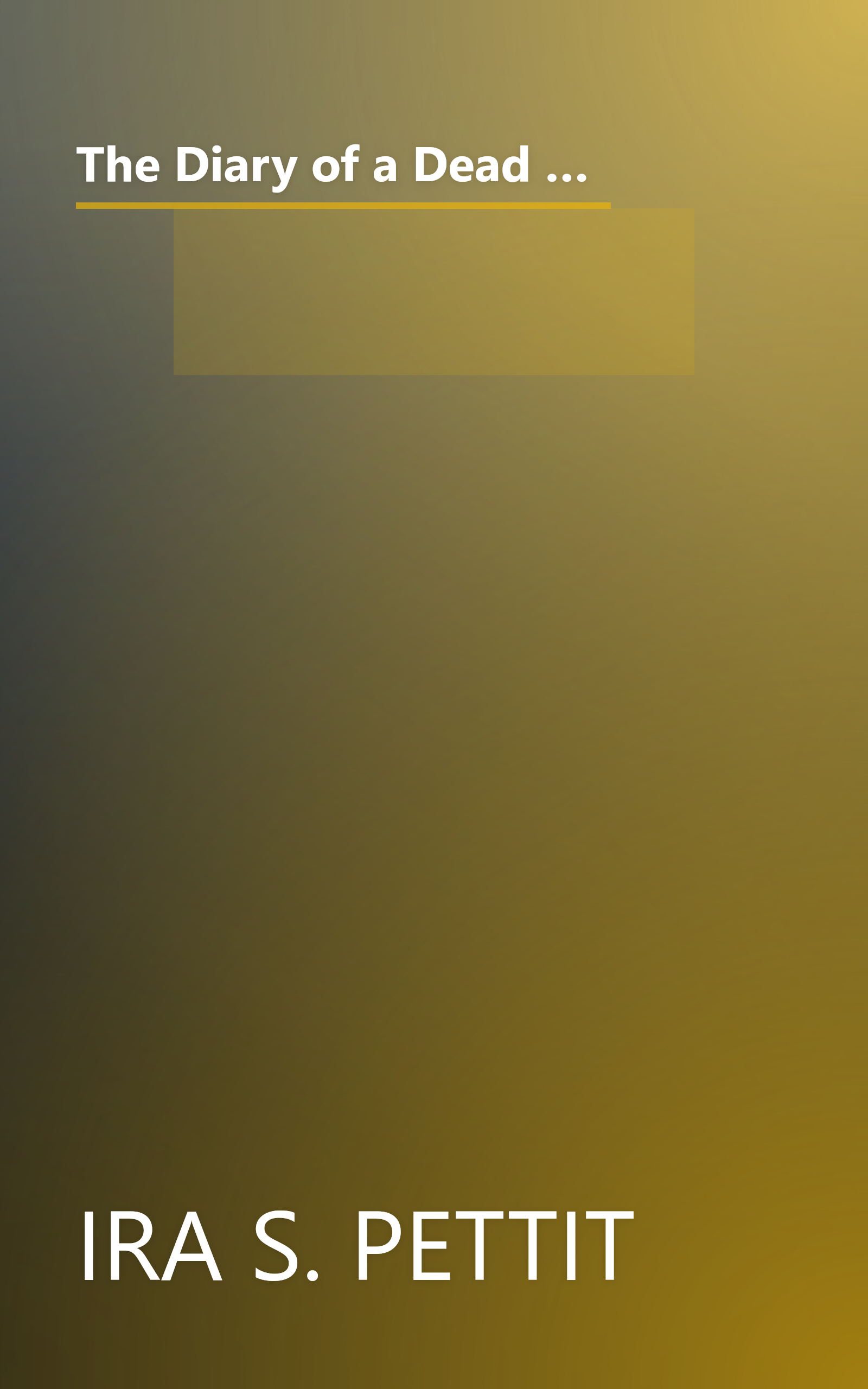 The Diary of a Dead Man, 1862-1864: The Unedited Diary and Letters of Ira Pettit, a Union Private, Who Fought on the Battlefields of Chancellorsville, ... Prison by Ira S. Pettit (2000-05-03) book cover