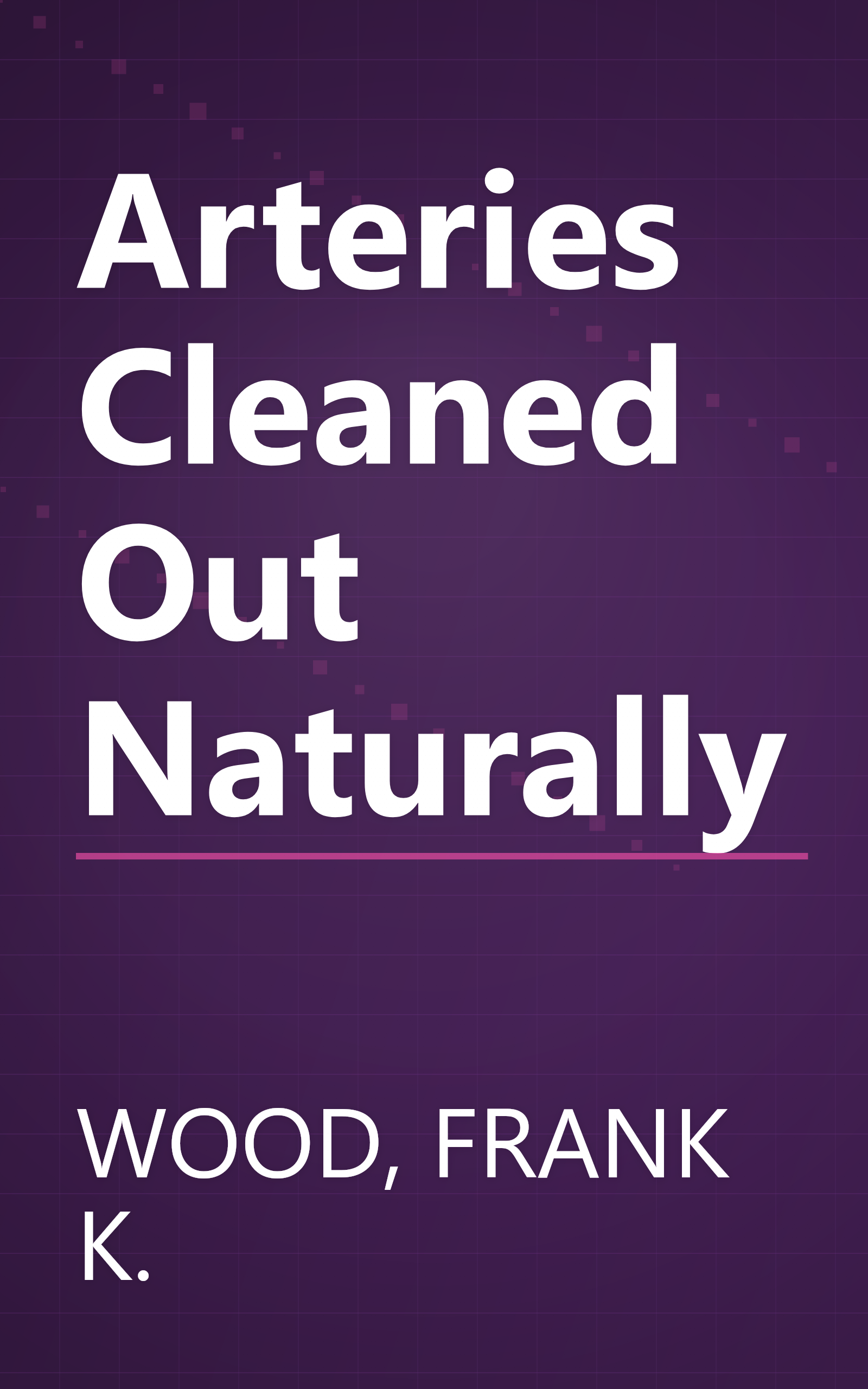 Arteries Cleaned Out Naturally book cover
