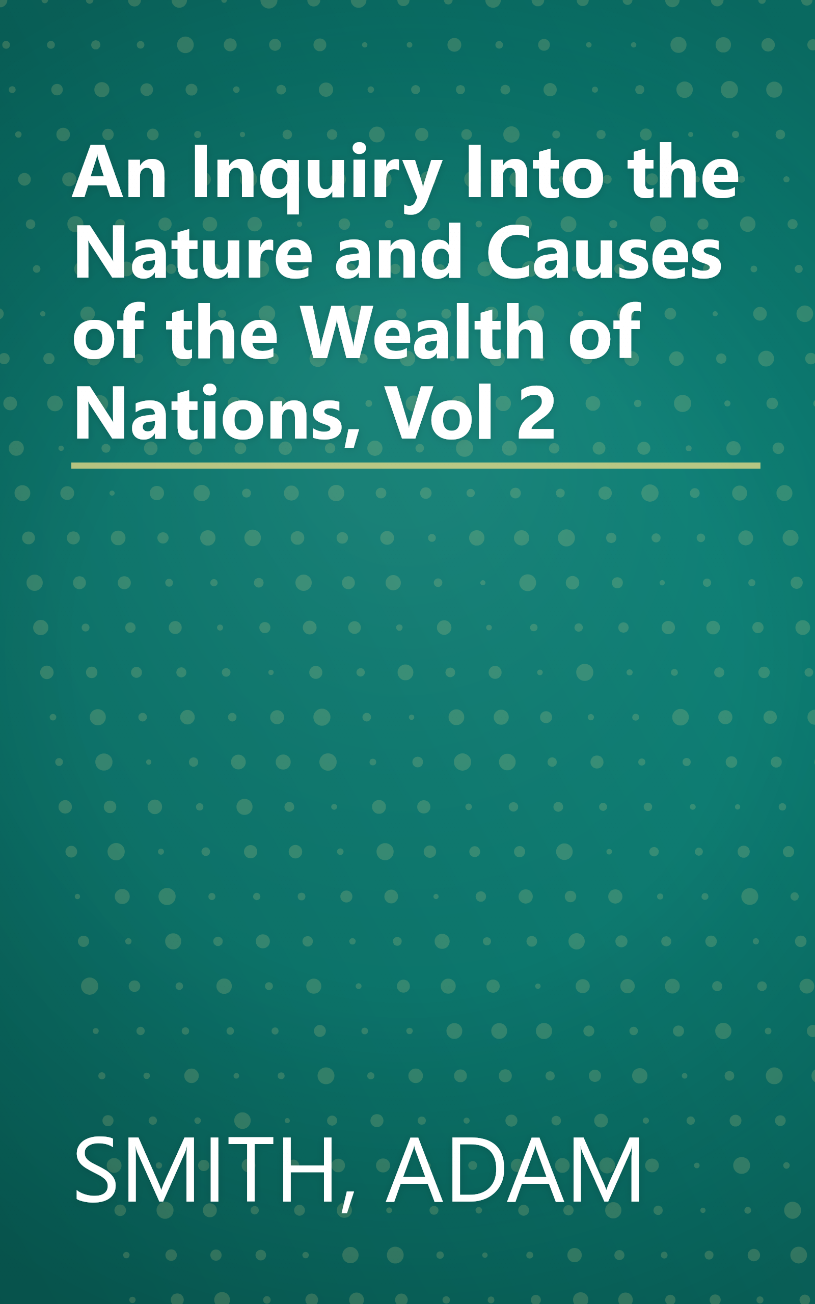An Inquiry Into the Nature and Causes of the Wealth of Nations, Vol 2 book cover