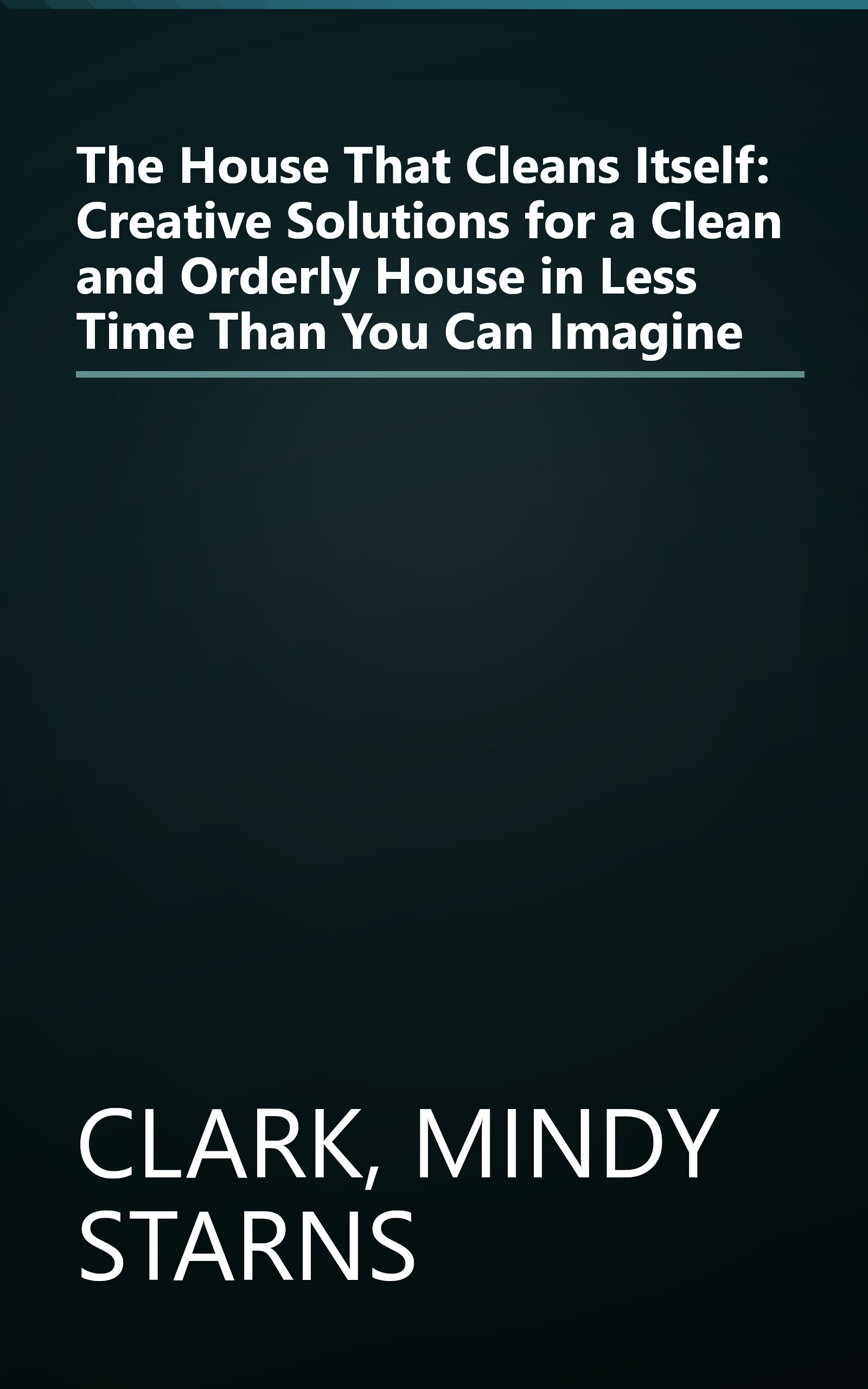 The House That Cleans Itself: Creative Solutions for a Clean and Orderly House in Less Time Than You Can Imagine book cover