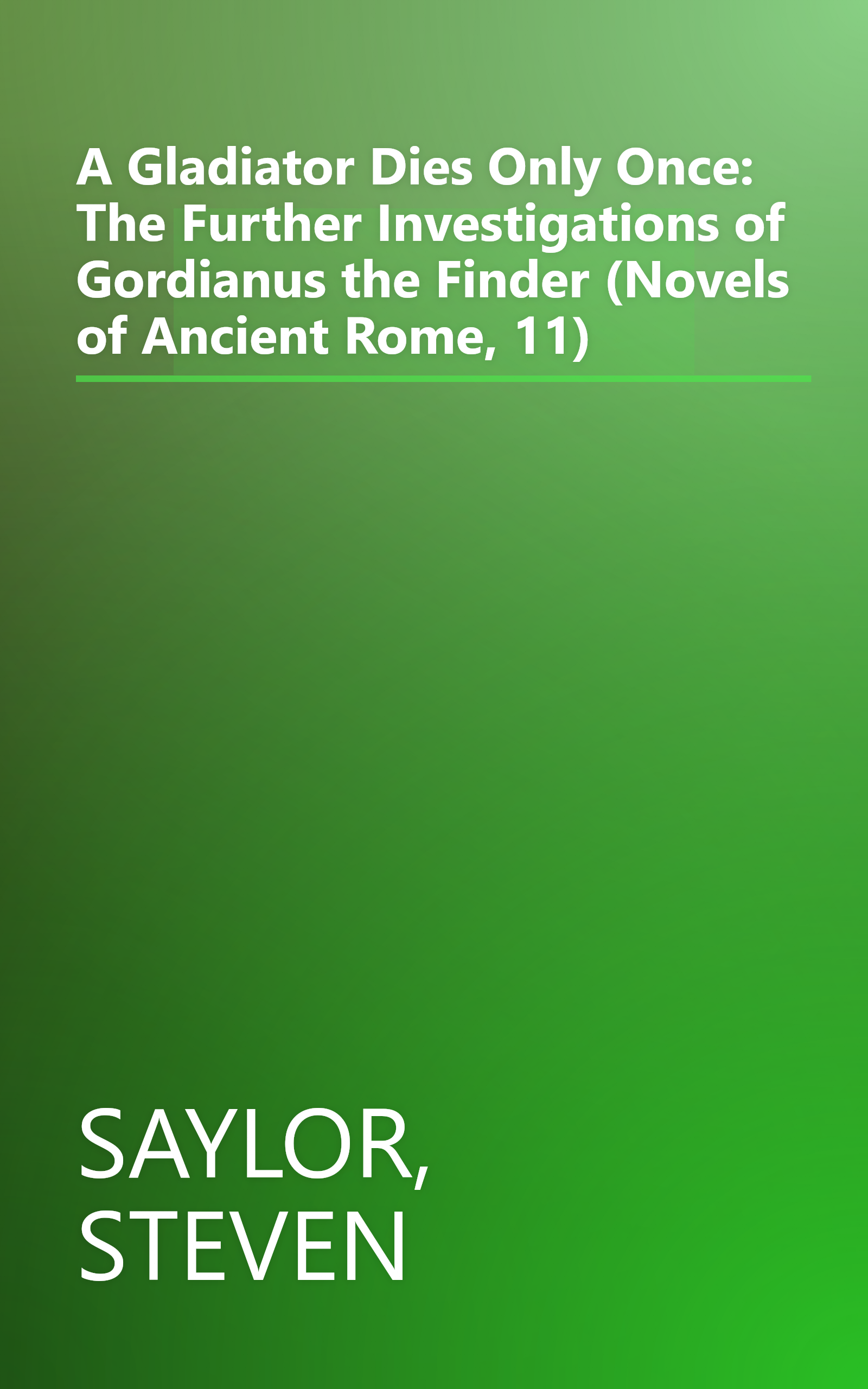 A Gladiator Dies Only Once: The Further Investigations of Gordianus the Finder (Novels of Ancient Rome, 11) book cover