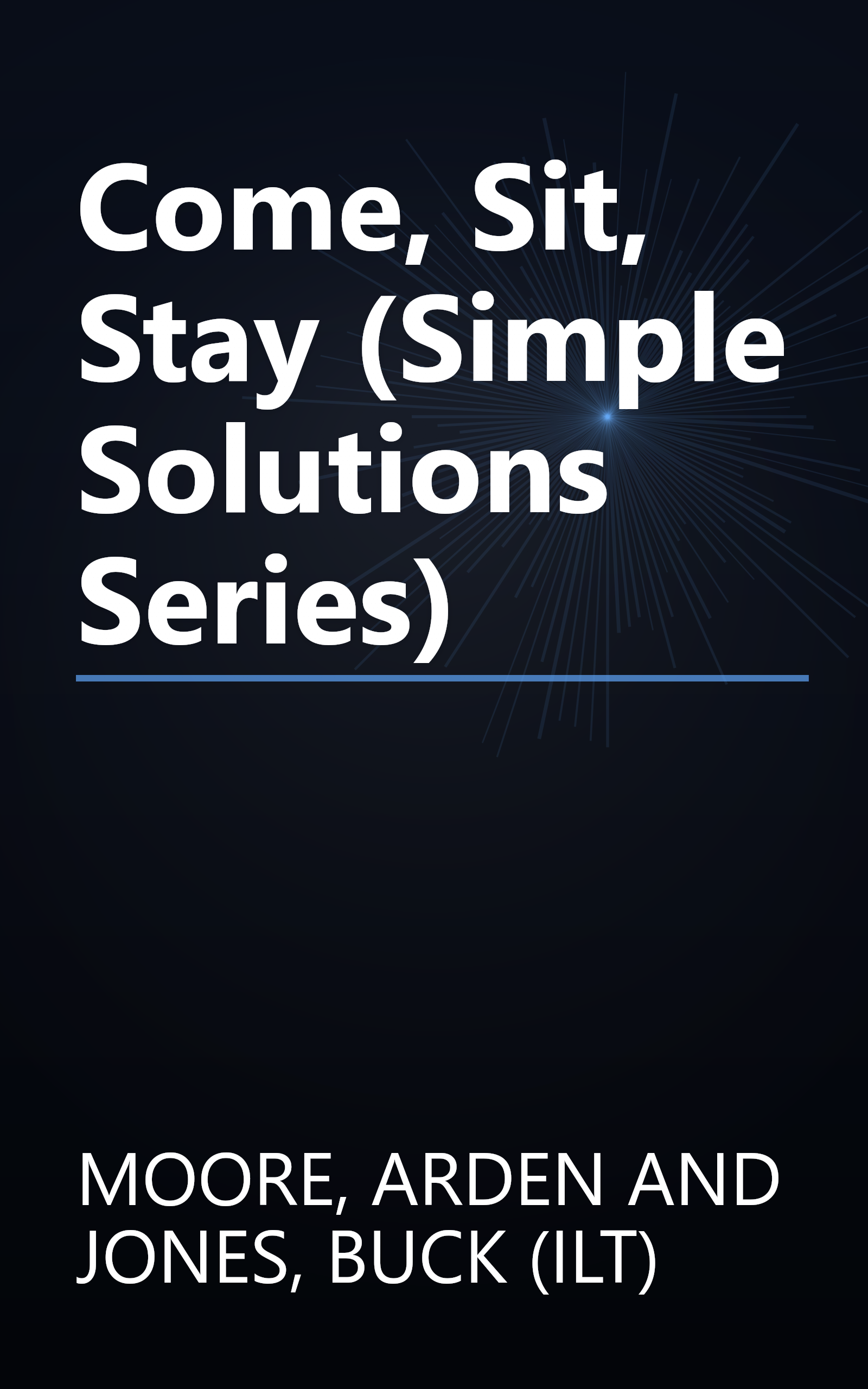 Come, Sit, Stay (Simple Solutions Series) book cover