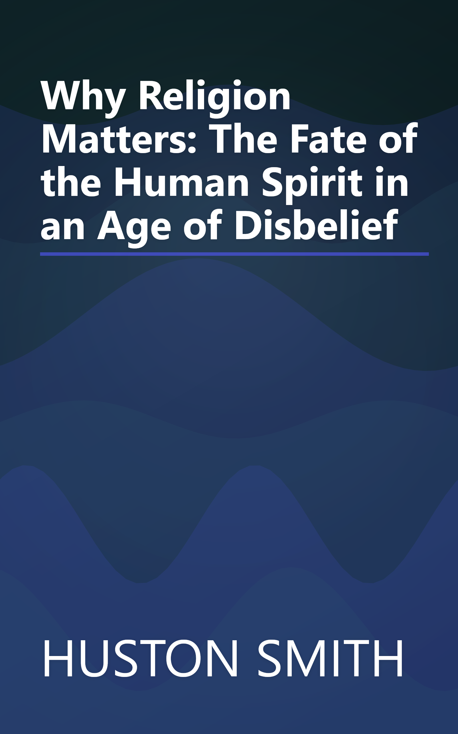 Why Religion Matters: The Fate of the Human Spirit in an Age of Disbelief book cover