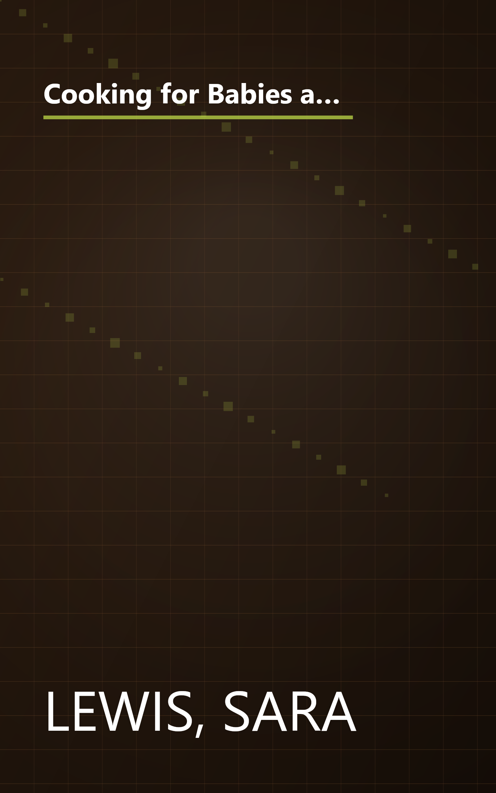 Cooking for Babies and Toddlers: Nutritious, Delicious and Easy-To-Prepare Recipes to Give Your Child a Healthy Start to Life book cover