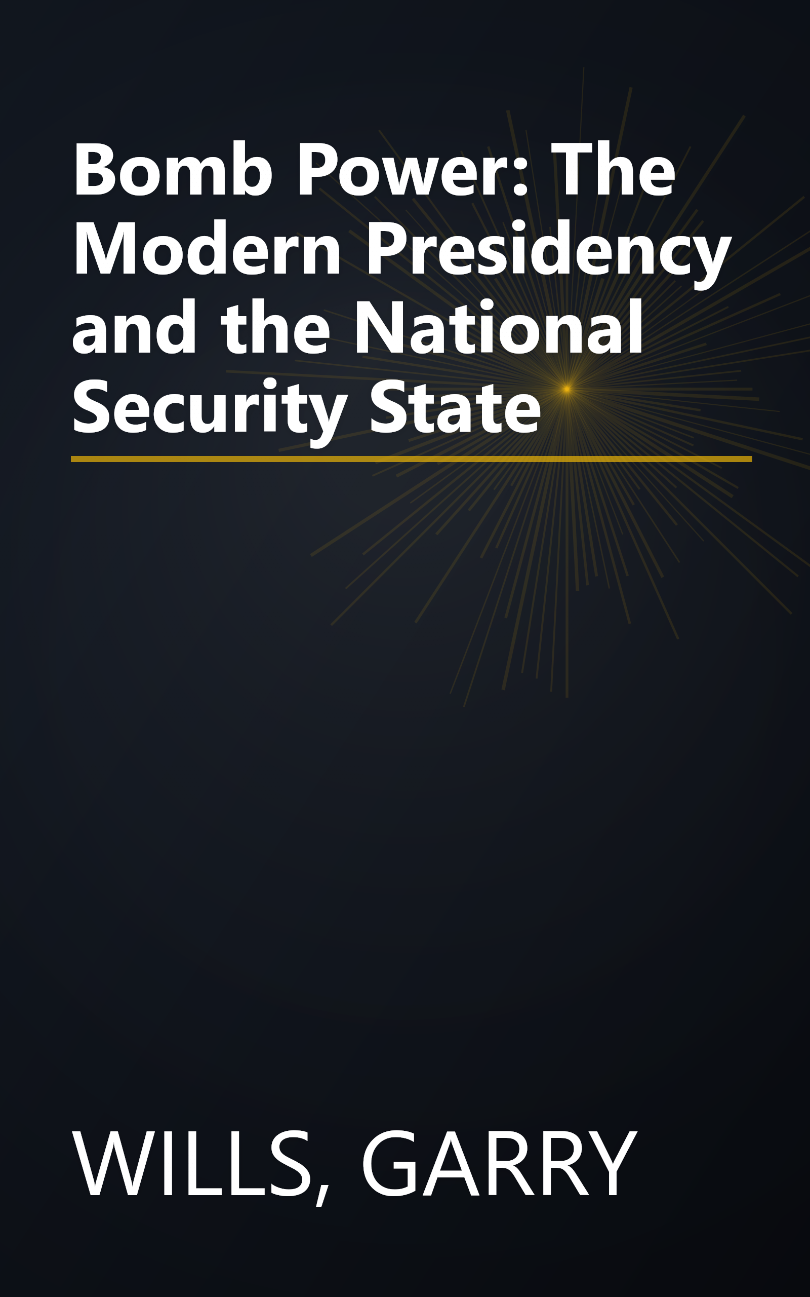 Bomb Power: The Modern Presidency and the National Security State book cover