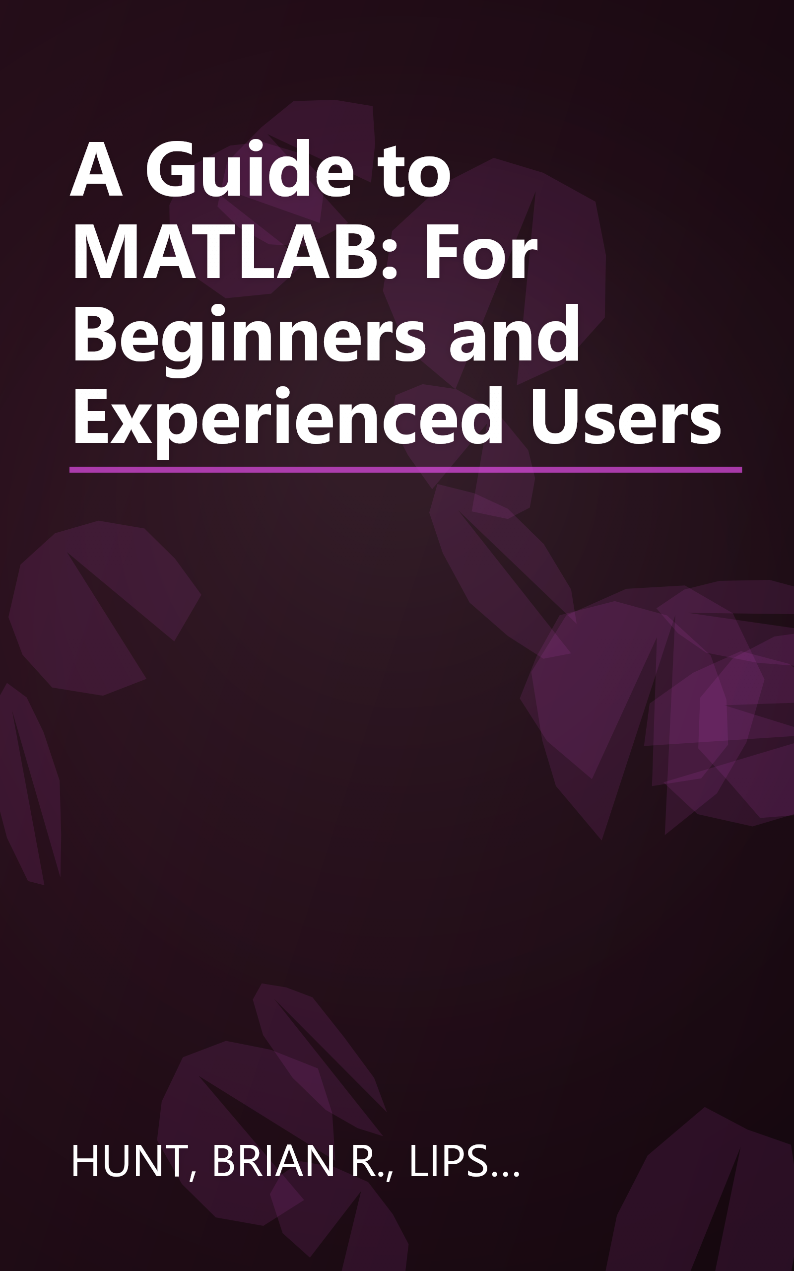 A Guide to MATLAB: For Beginners and Experienced Users book cover