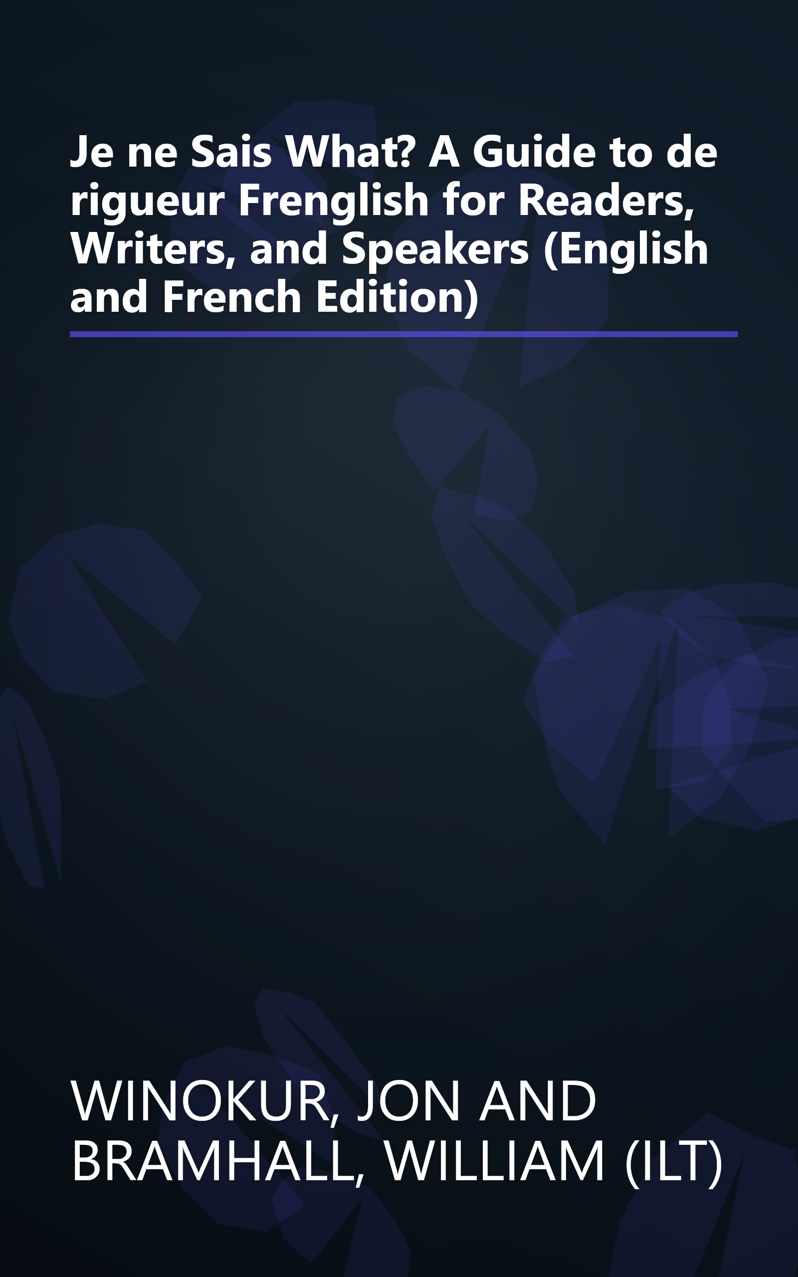 Je ne Sais What? A Guide to de rigueur Frenglish for Readers, Writers, and Speakers (English and French Edition) book cover