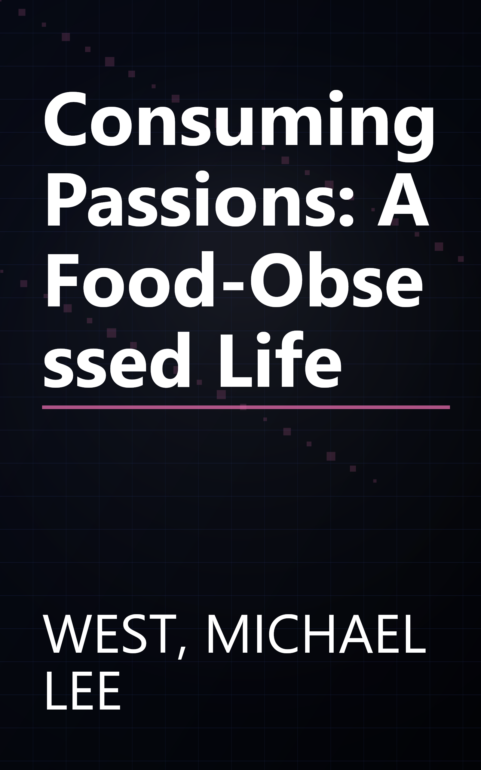 Consuming Passions: A Food-Obsessed Life book cover