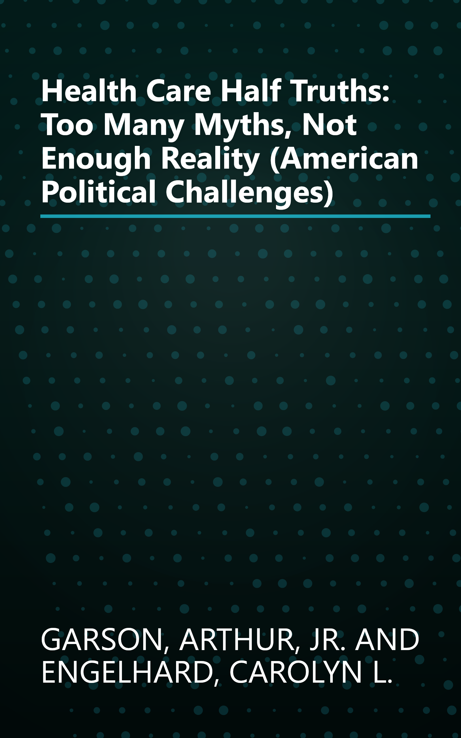 Health Care Half Truths: Too Many Myths, Not Enough Reality (American Political Challenges) book cover