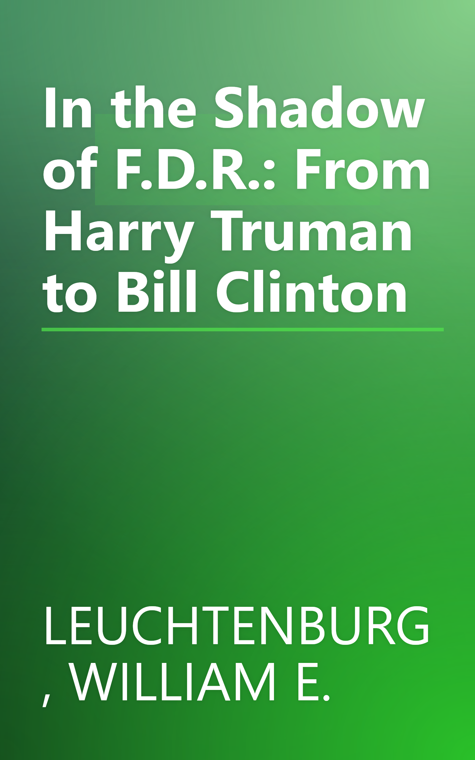 In the Shadow of F.D.R.: From Harry Truman to Bill Clinton book cover