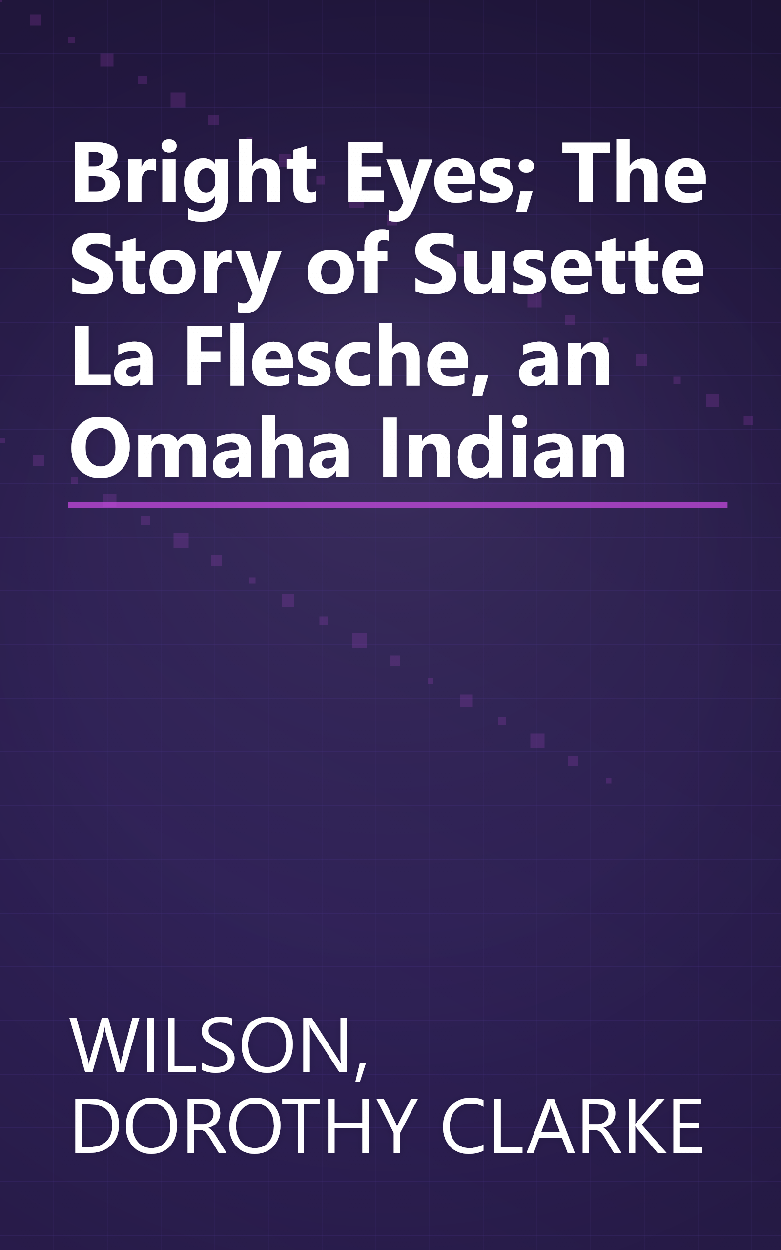 Bright Eyes; The Story of Susette La Flesche, an Omaha Indian book cover