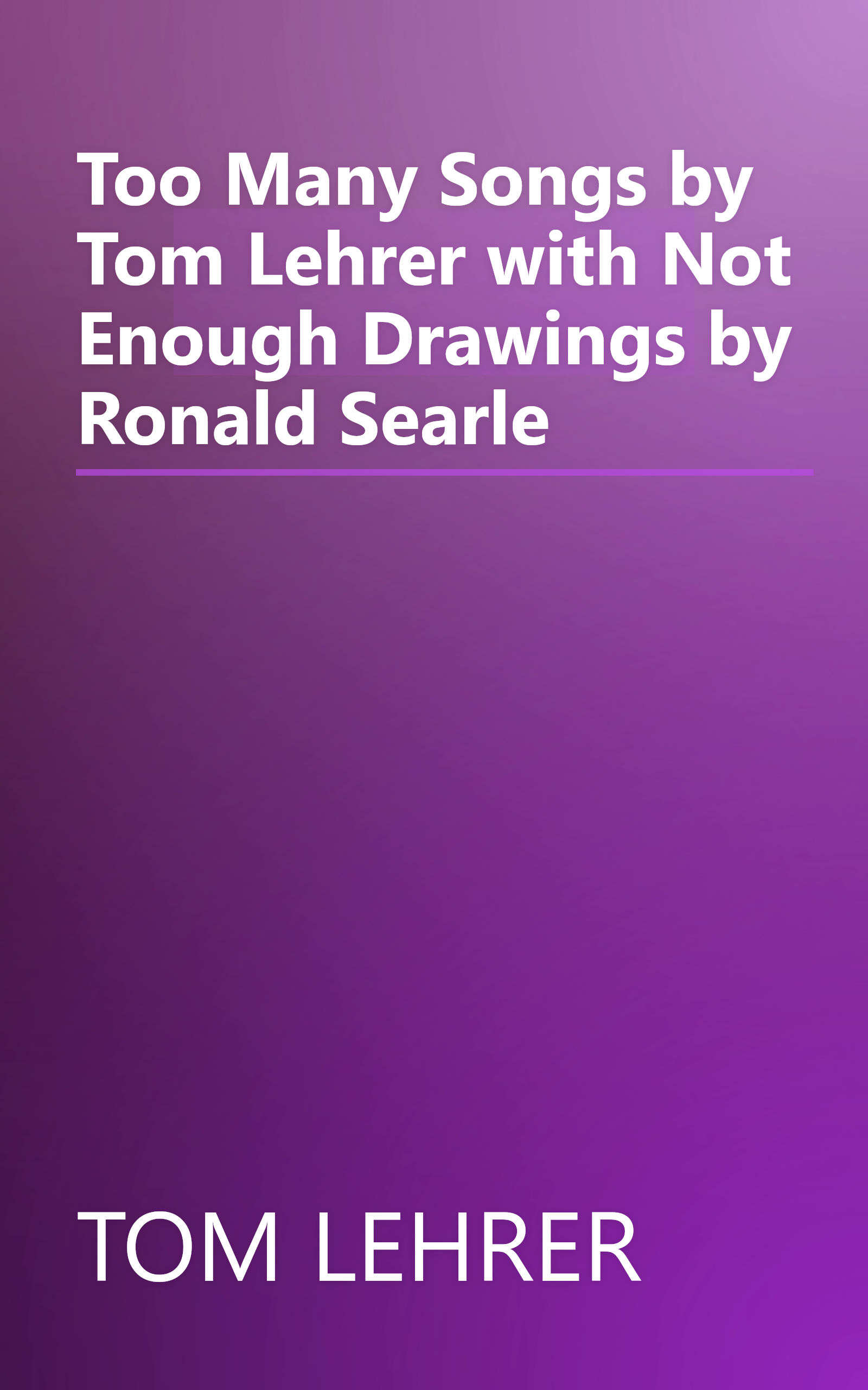 Too Many Songs by Tom Lehrer with Not Enough Drawings by Ronald Searle book cover