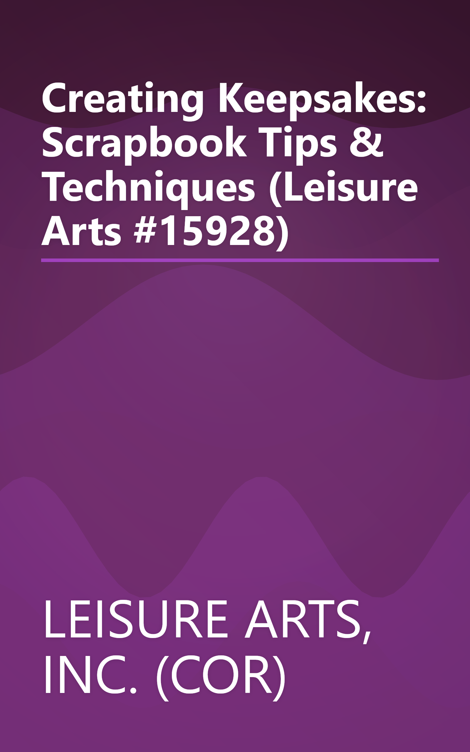 Creating Keepsakes: Scrapbook Tips & Techniques (Leisure Arts #15928) book cover