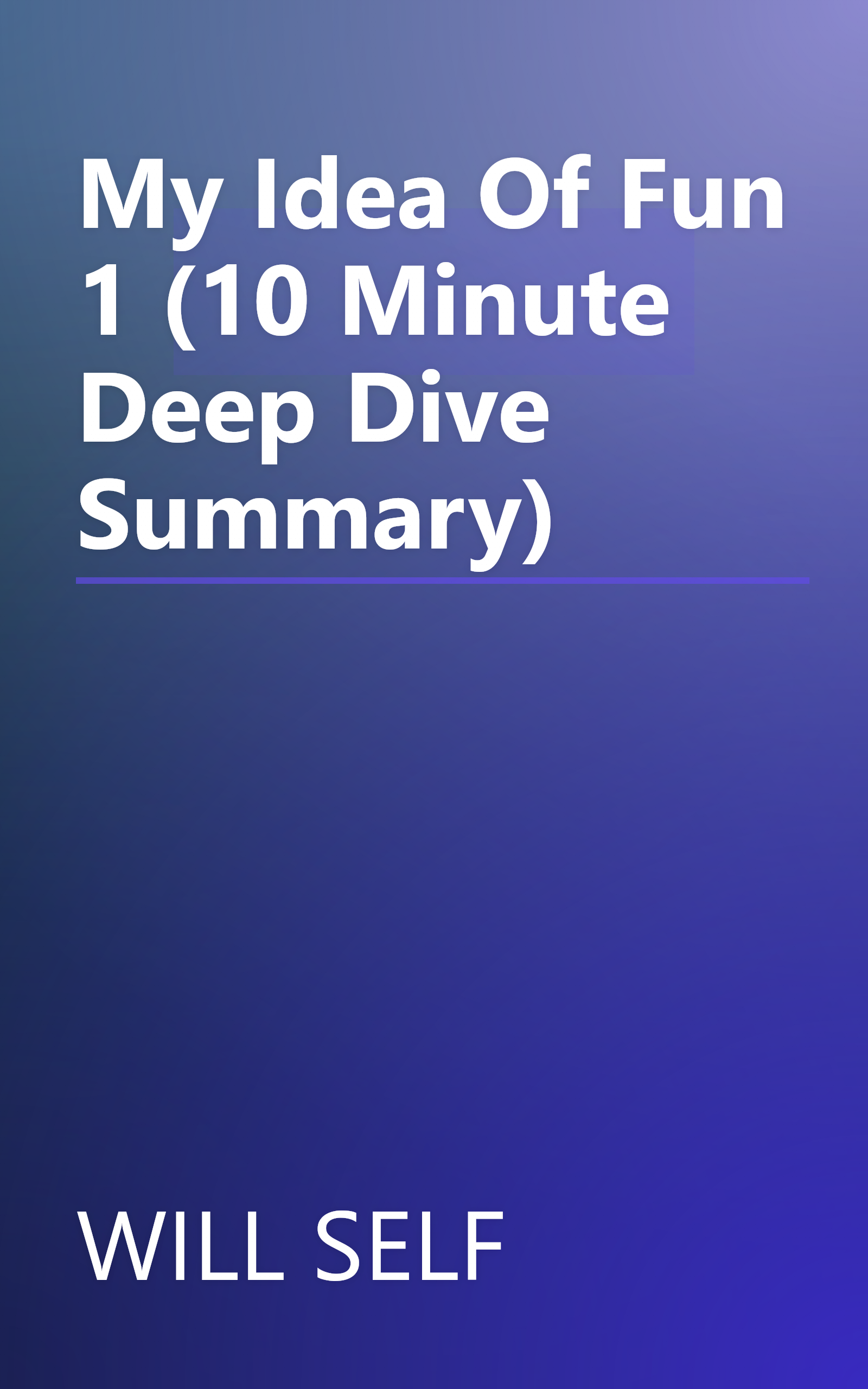 My Idea Of Fun 1 (10 Minute   Deep Dive Summary) book cover