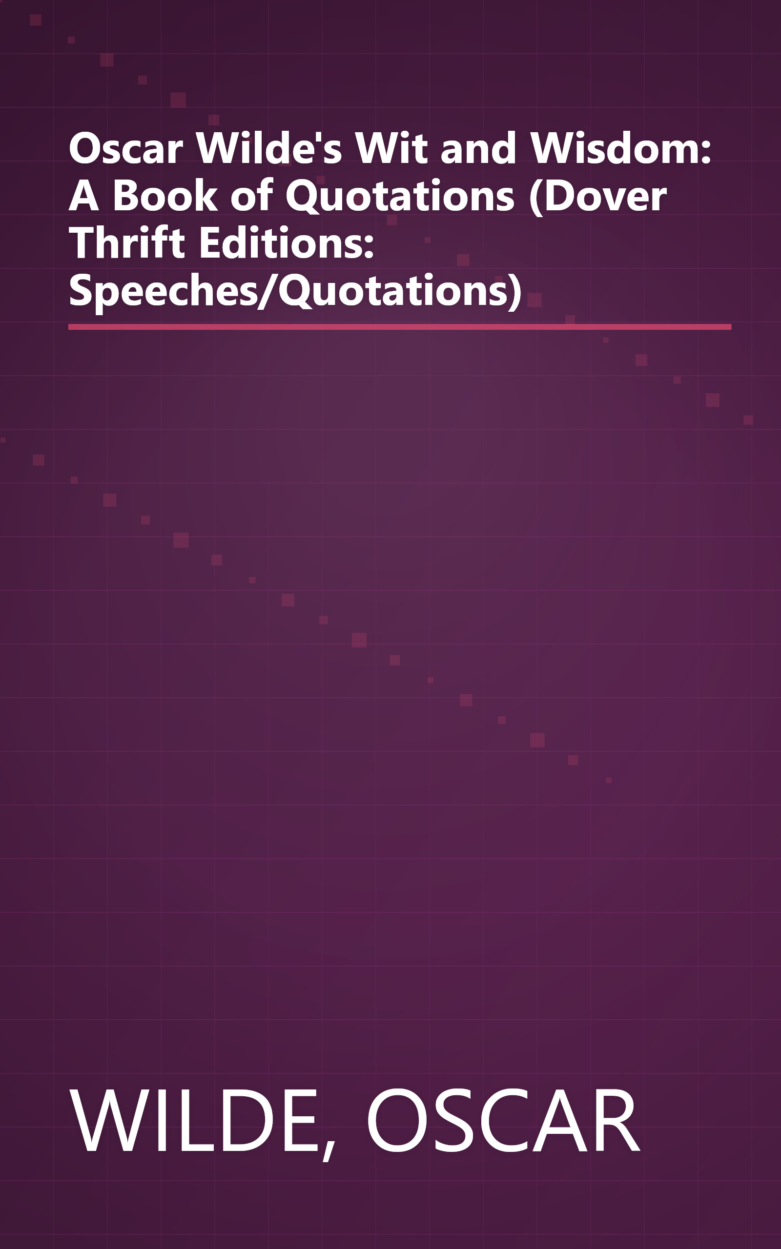 Oscar Wilde's Wit and Wisdom: A Book of Quotations (Dover Thrift Editions: Speeches/Quotations) book cover