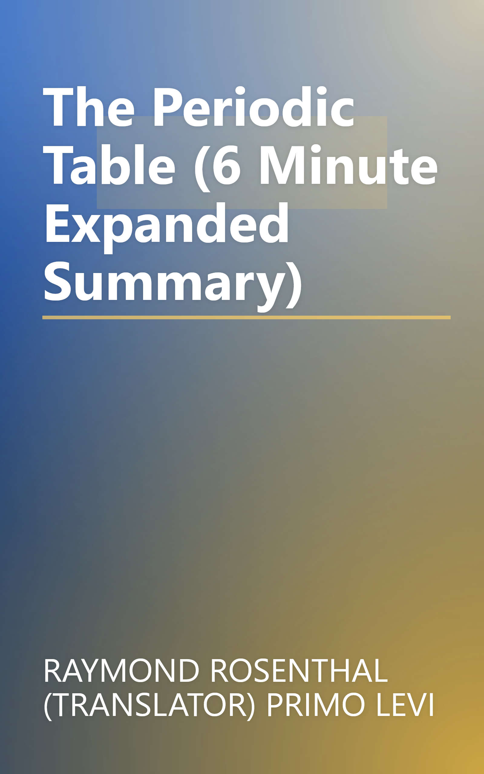 The Periodic Table (6 Minute   Expanded Summary) book cover