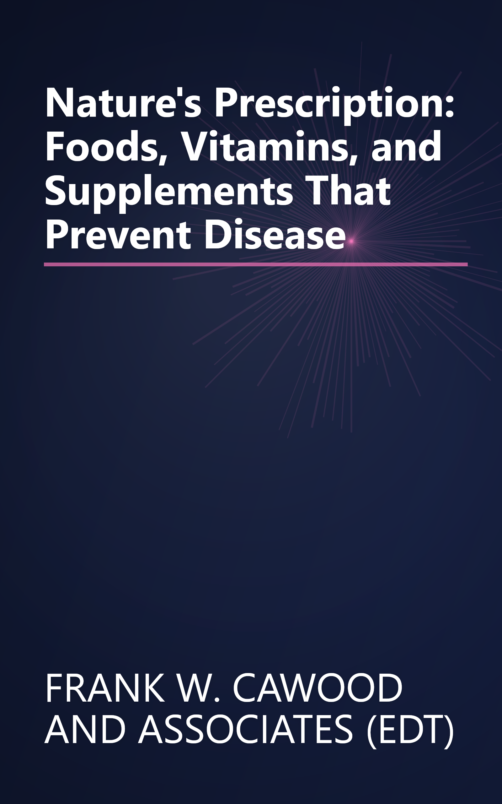 Nature's Prescription: Foods, Vitamins, and Supplements That Prevent Disease book cover