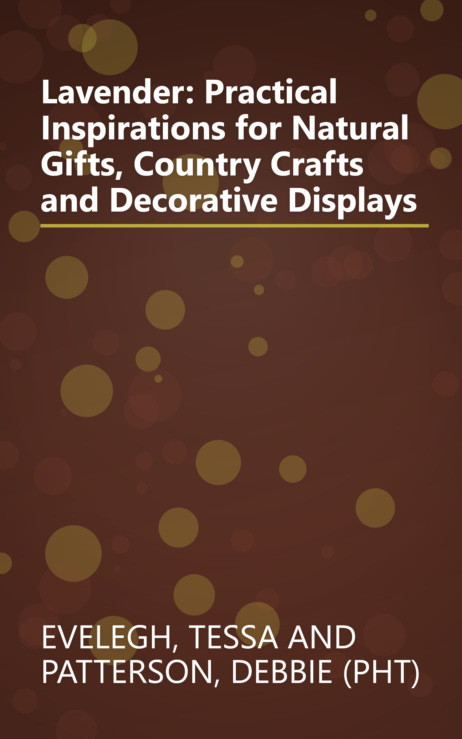 Lavender: Practical Inspirations for Natural Gifts, Country Crafts and Decorative Displays book cover