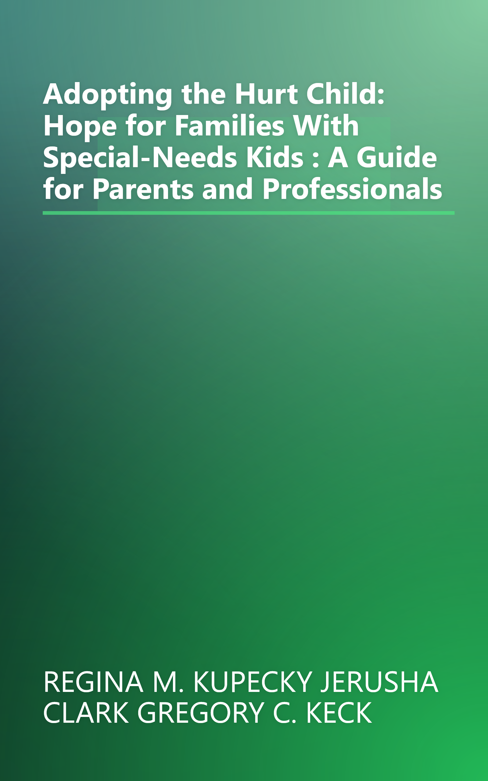 Adopting the Hurt Child: Hope for Families With Special-Needs Kids : A Guide for Parents and Professionals book cover