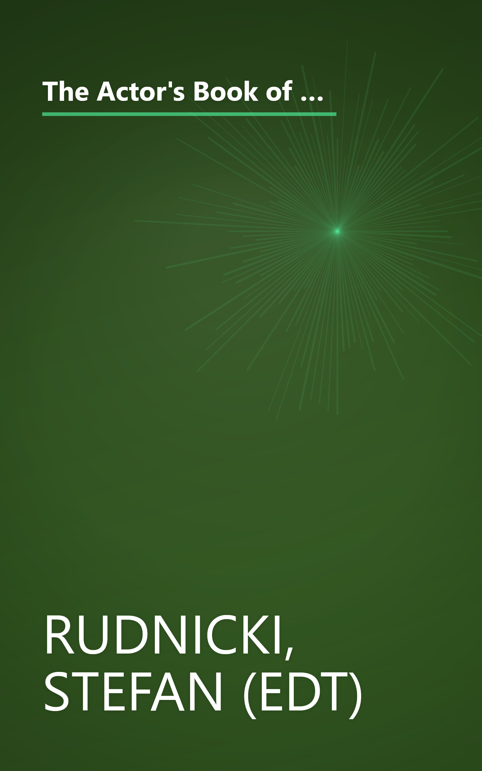 The Actor's Book of Classical Monologues: More Than 150 Selections From the Golden Age of Greek Drama, The Age of Shakespeare, The Restoration and the Eighteenth Century book cover
