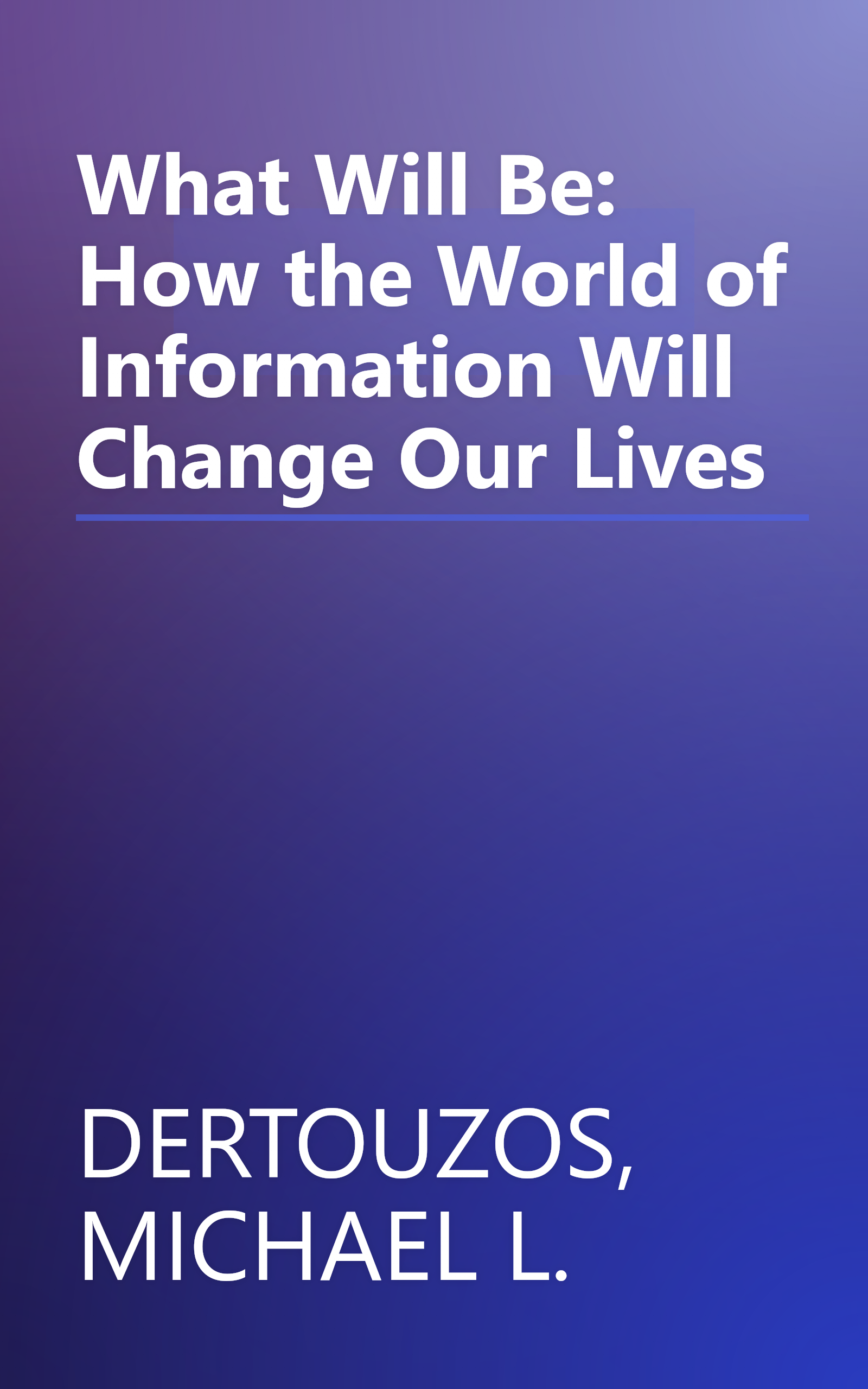 What Will Be: How the World of Information Will Change Our Lives book cover