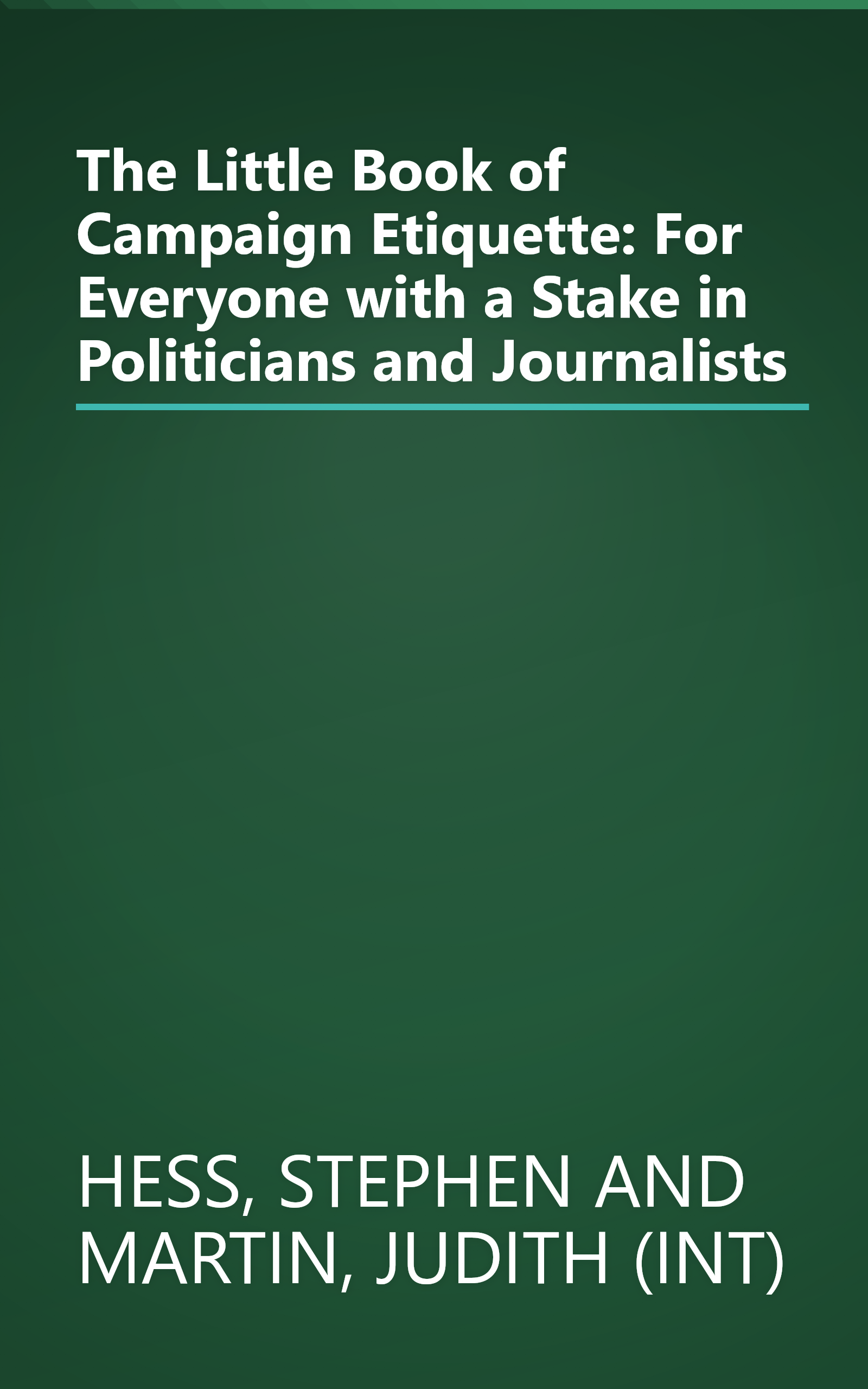 The Little Book of Campaign Etiquette: For Everyone with a Stake in Politicians and Journalists book cover