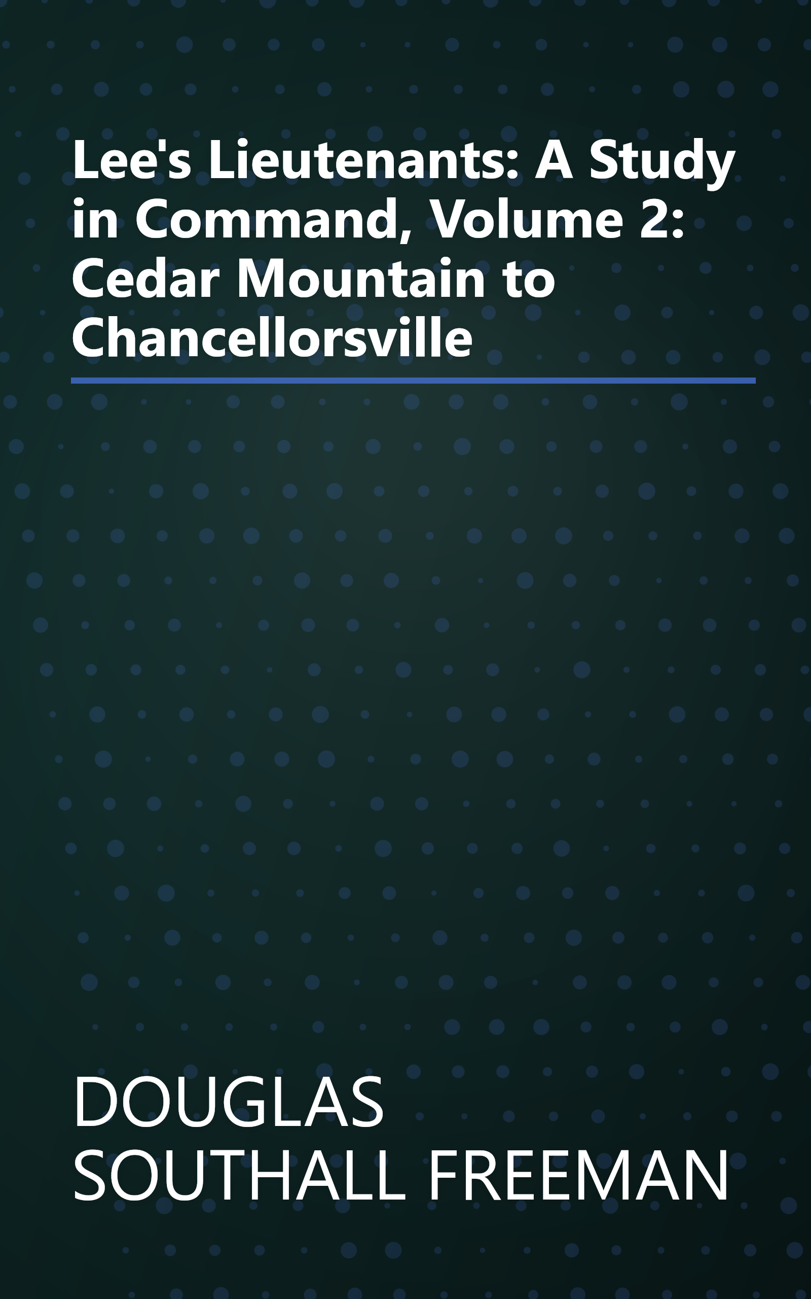 Lee's Lieutenants: A Study in Command, Volume 2: Cedar Mountain to Chancellorsville book cover