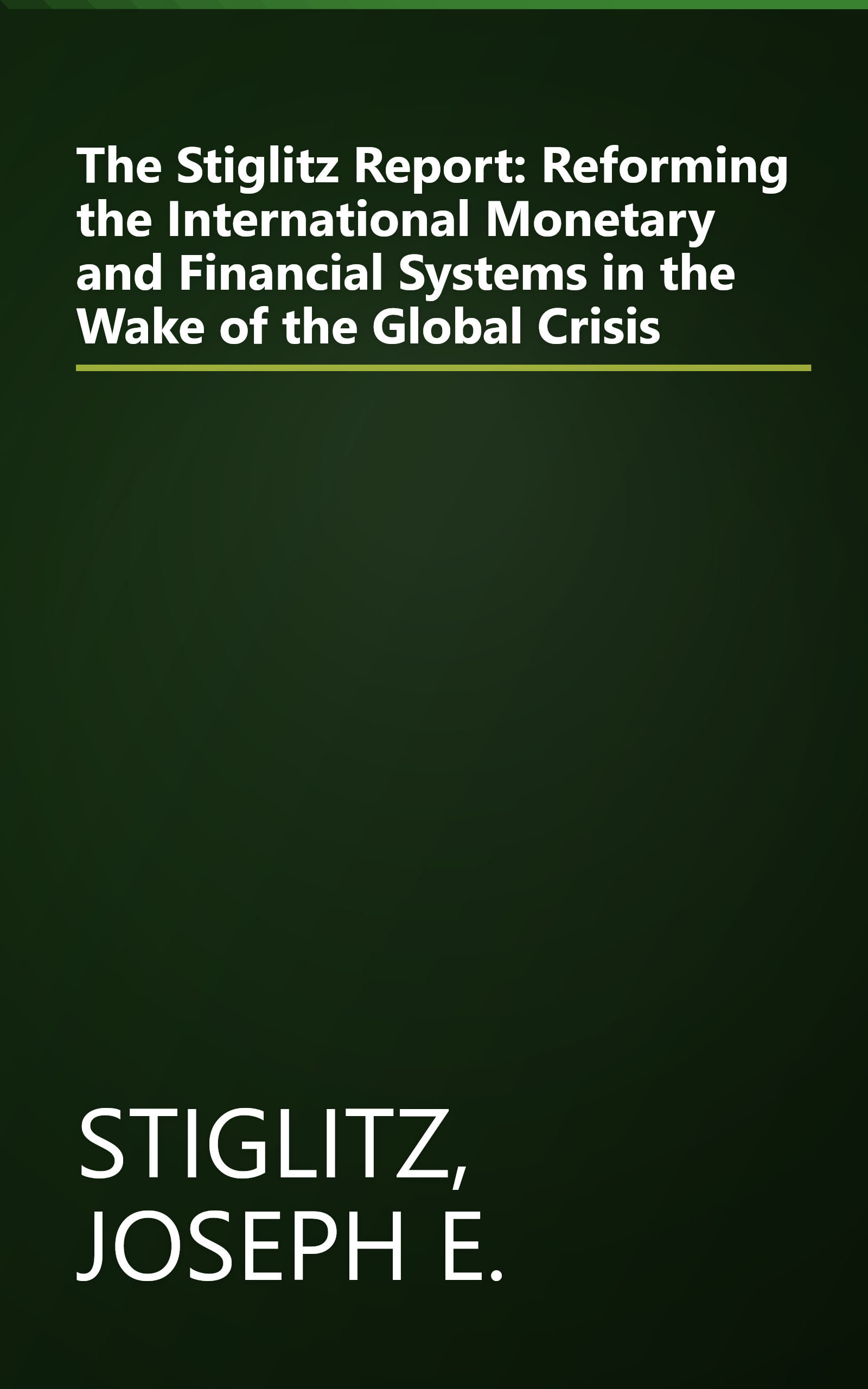 The Stiglitz Report: Reforming the International Monetary and Financial Systems in the Wake of the Global Crisis book cover