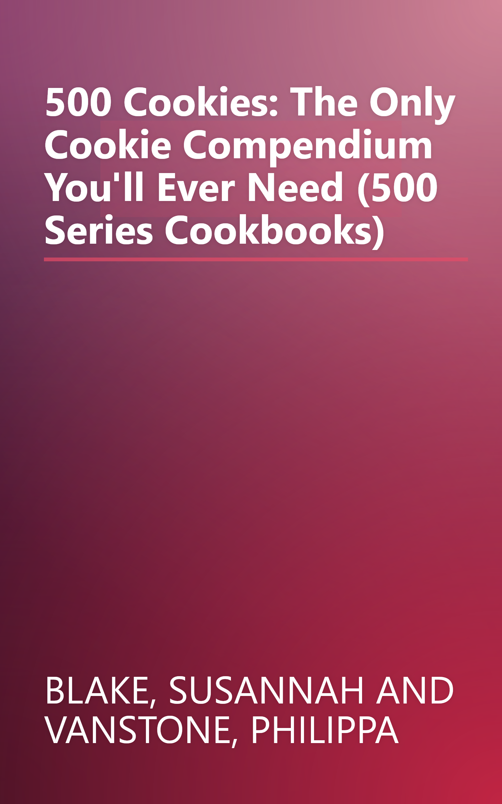 500 Cookies: The Only Cookie Compendium You'll Ever Need (500 Series Cookbooks) book cover