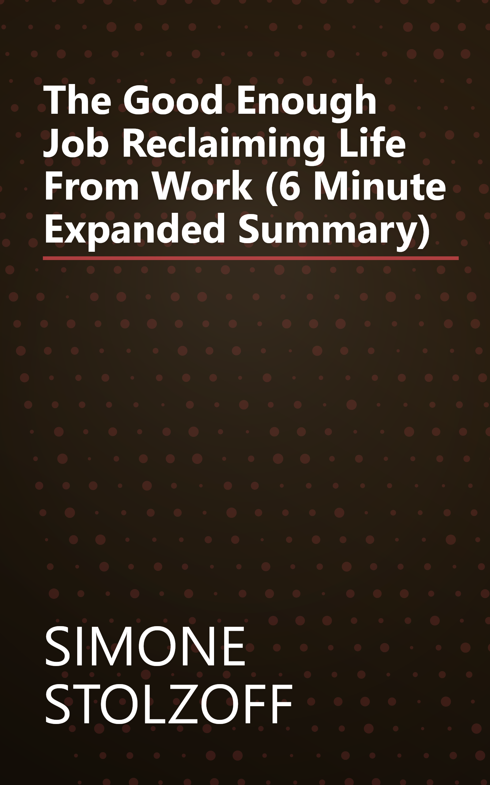 The Good Enough Job  Reclaiming Life From Work (6 Minute   Expanded Summary) book cover