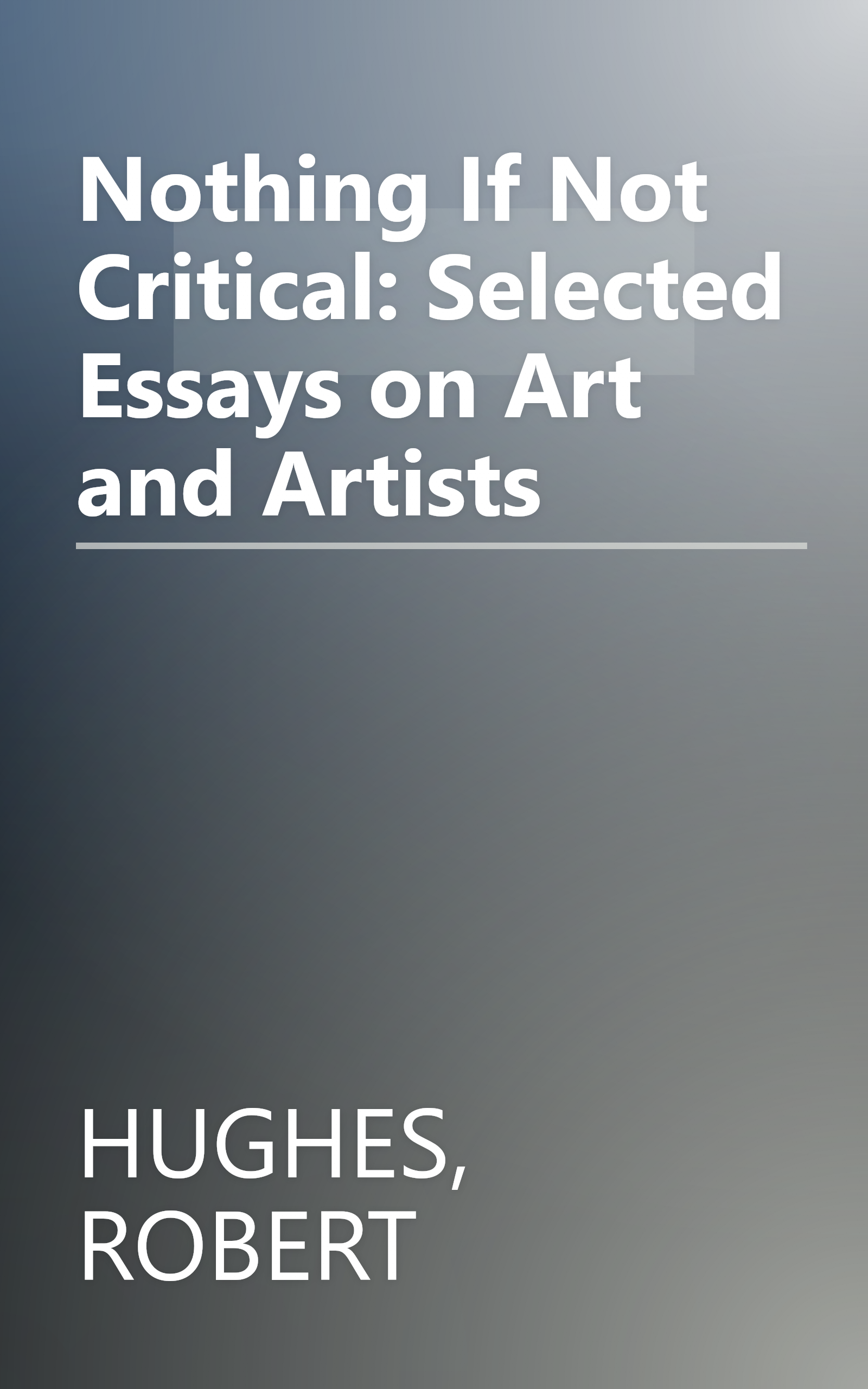 Nothing If Not Critical: Selected Essays on Art and Artists book cover