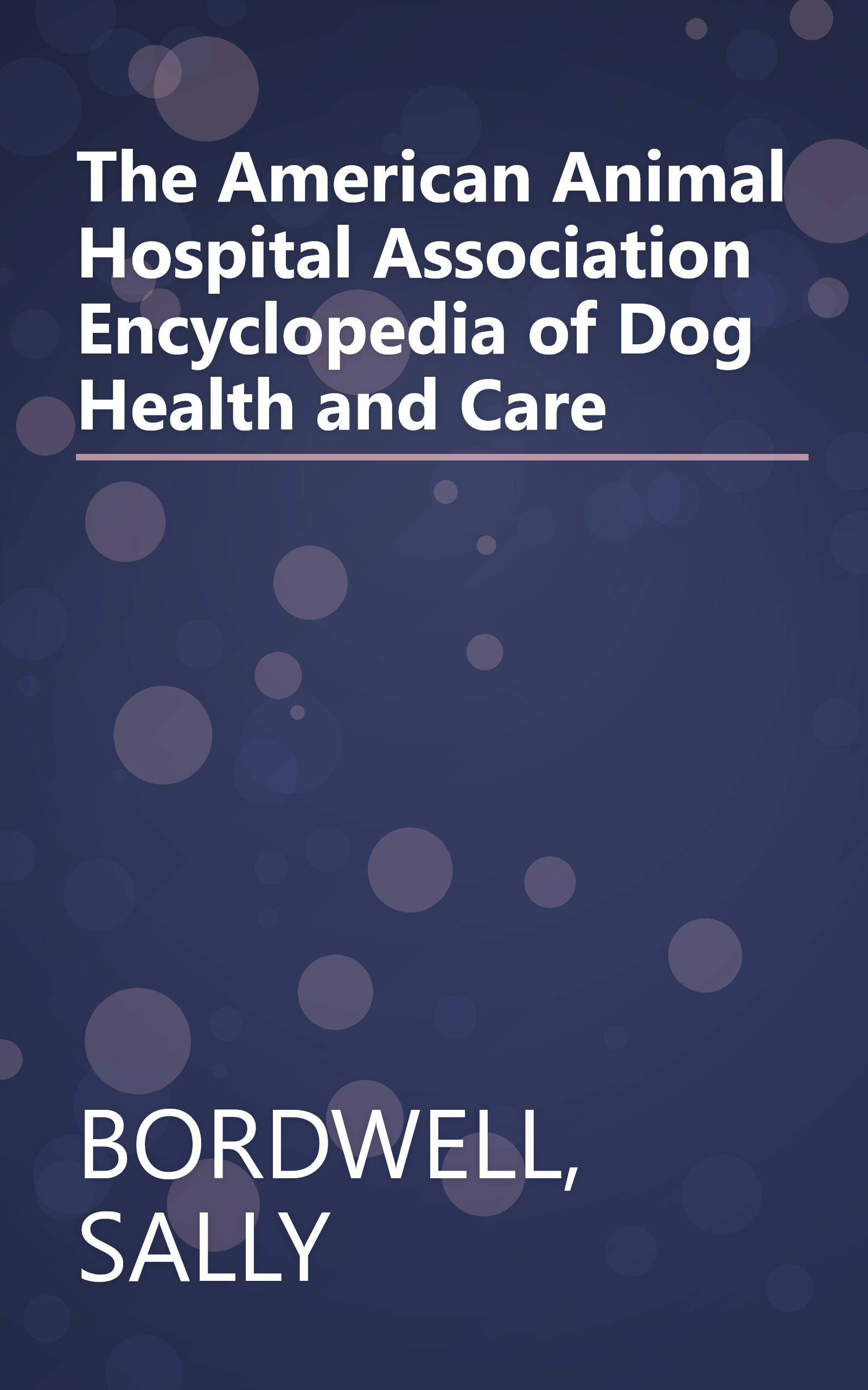 The American Animal Hospital Association Encyclopedia of Dog Health and Care book cover