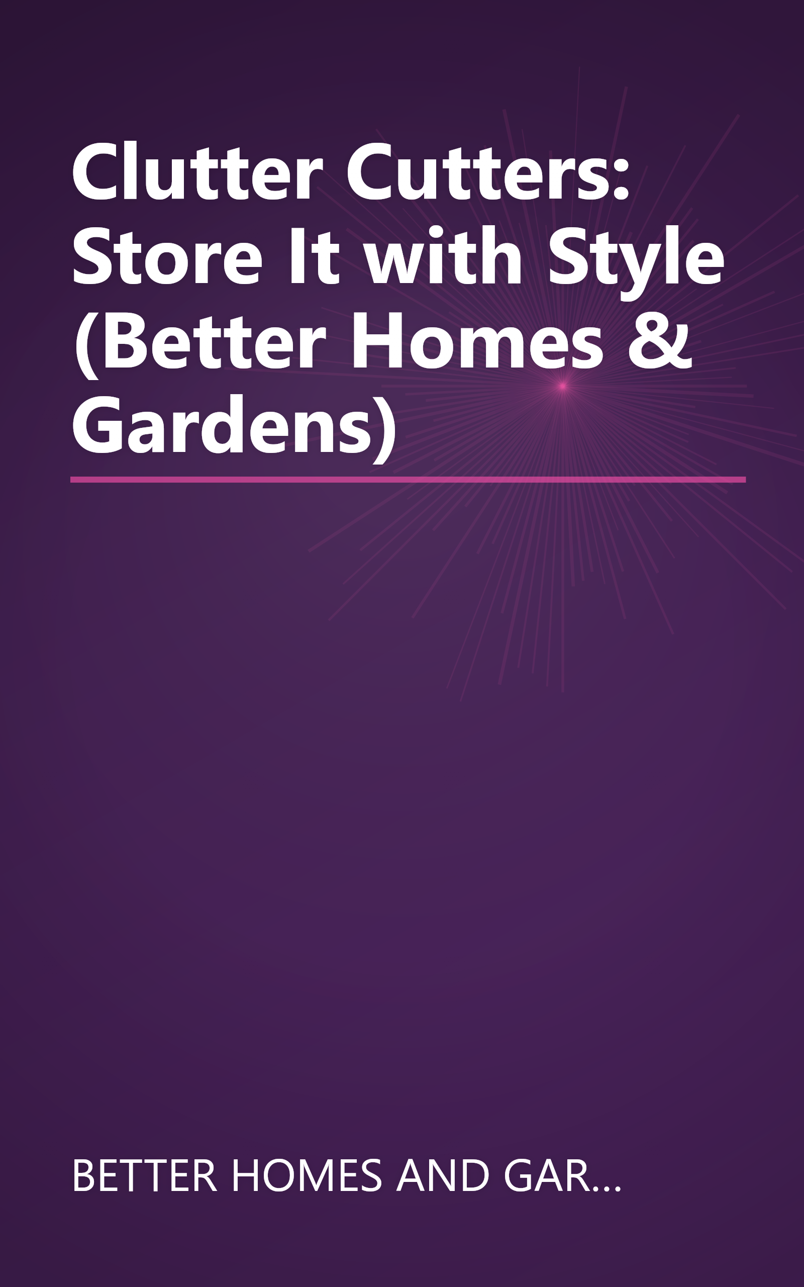 Clutter Cutters: Store It with Style (Better Homes & Gardens) book cover
