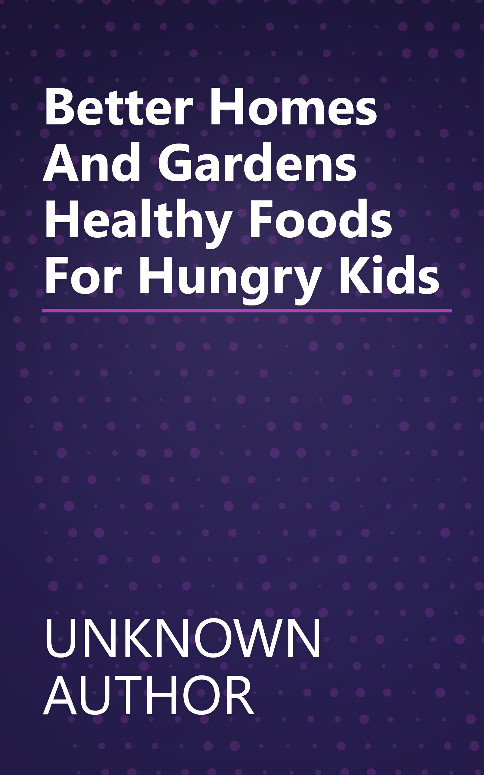 Better Homes And Gardens Healthy Foods For Hungry Kids book cover