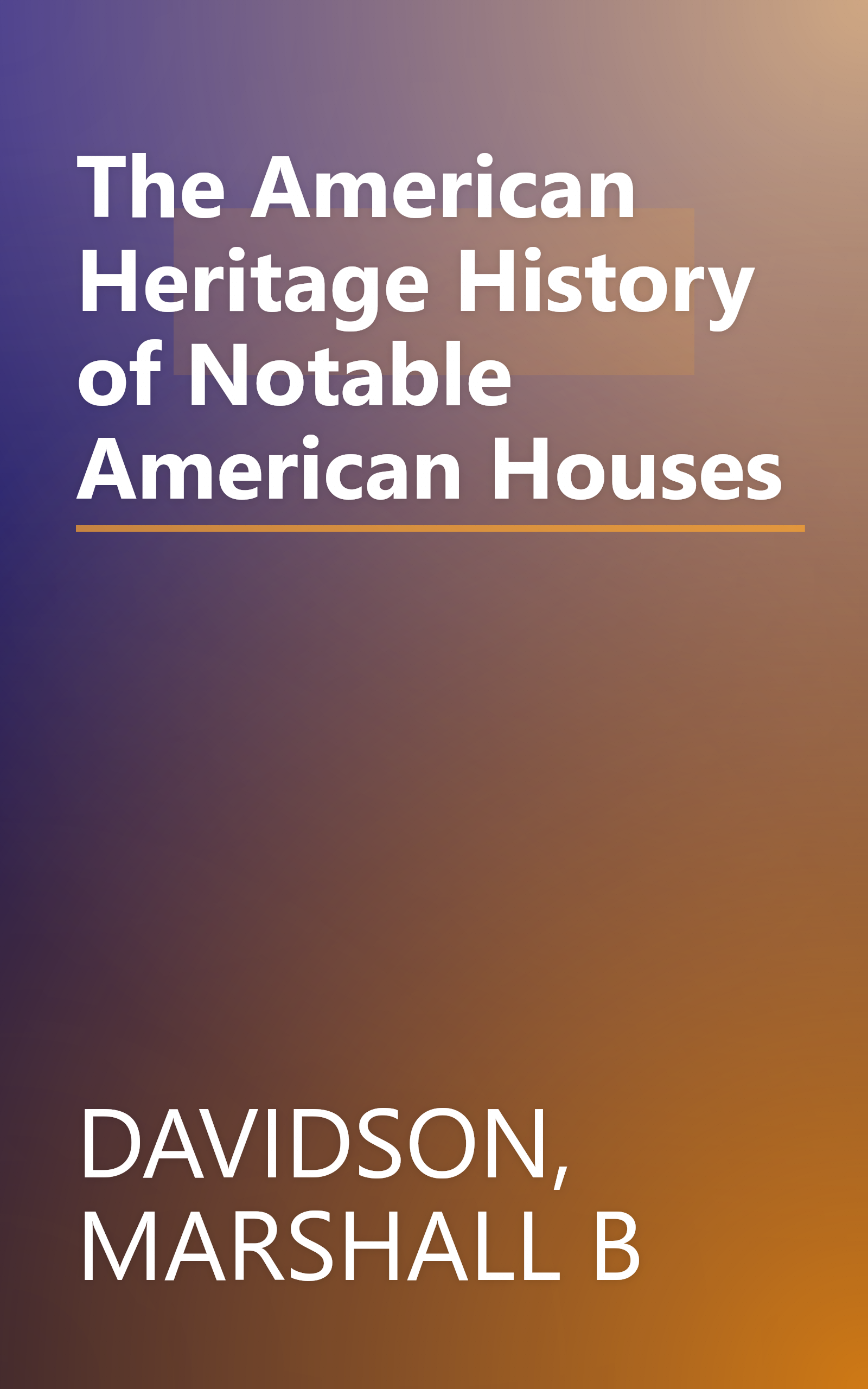 The American Heritage History of Notable American Houses book cover