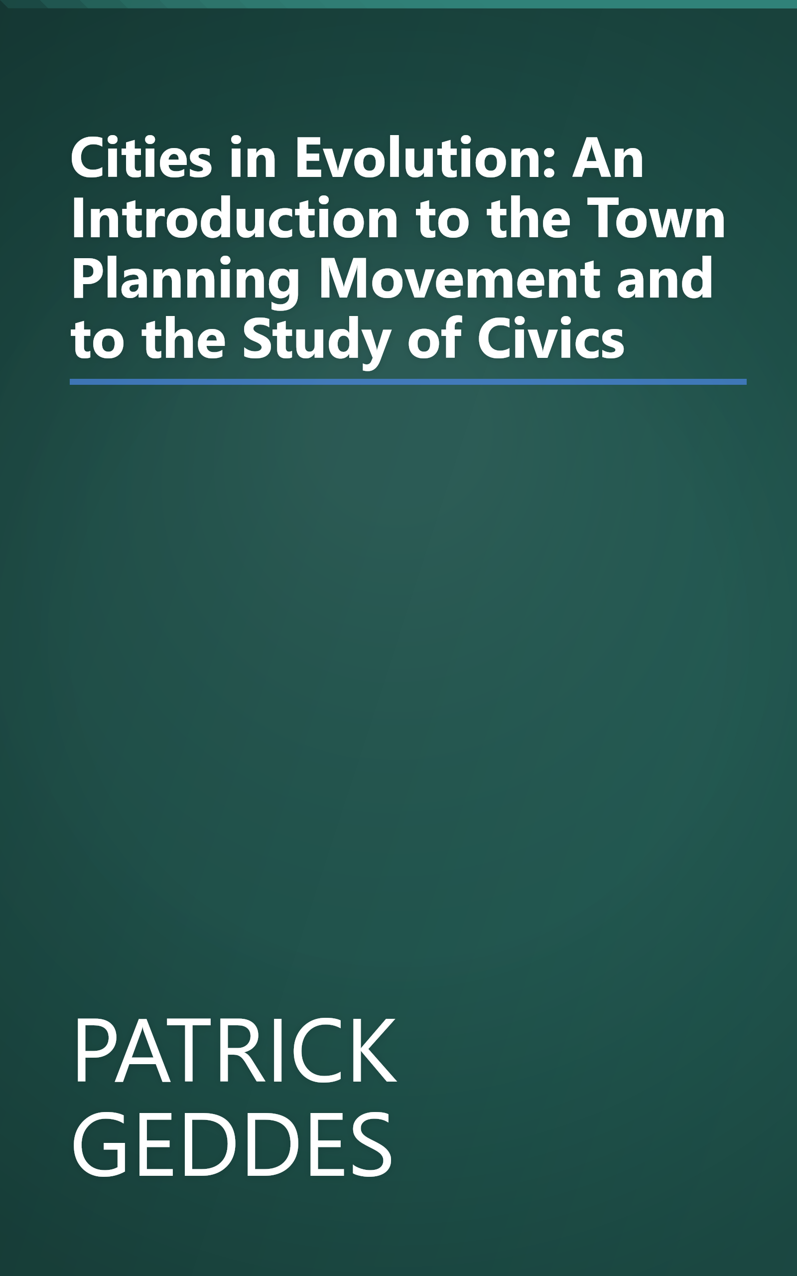 Cities in Evolution: An Introduction to the Town Planning Movement and to the Study of Civics book cover