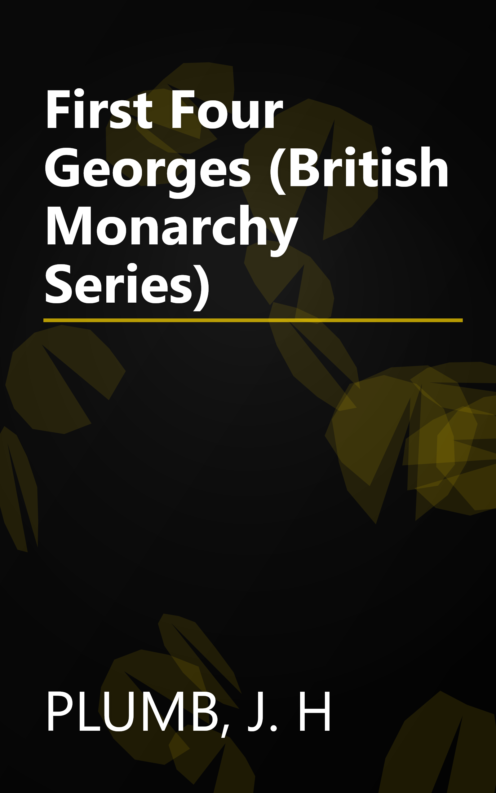 First Four Georges (British Monarchy Series) book cover