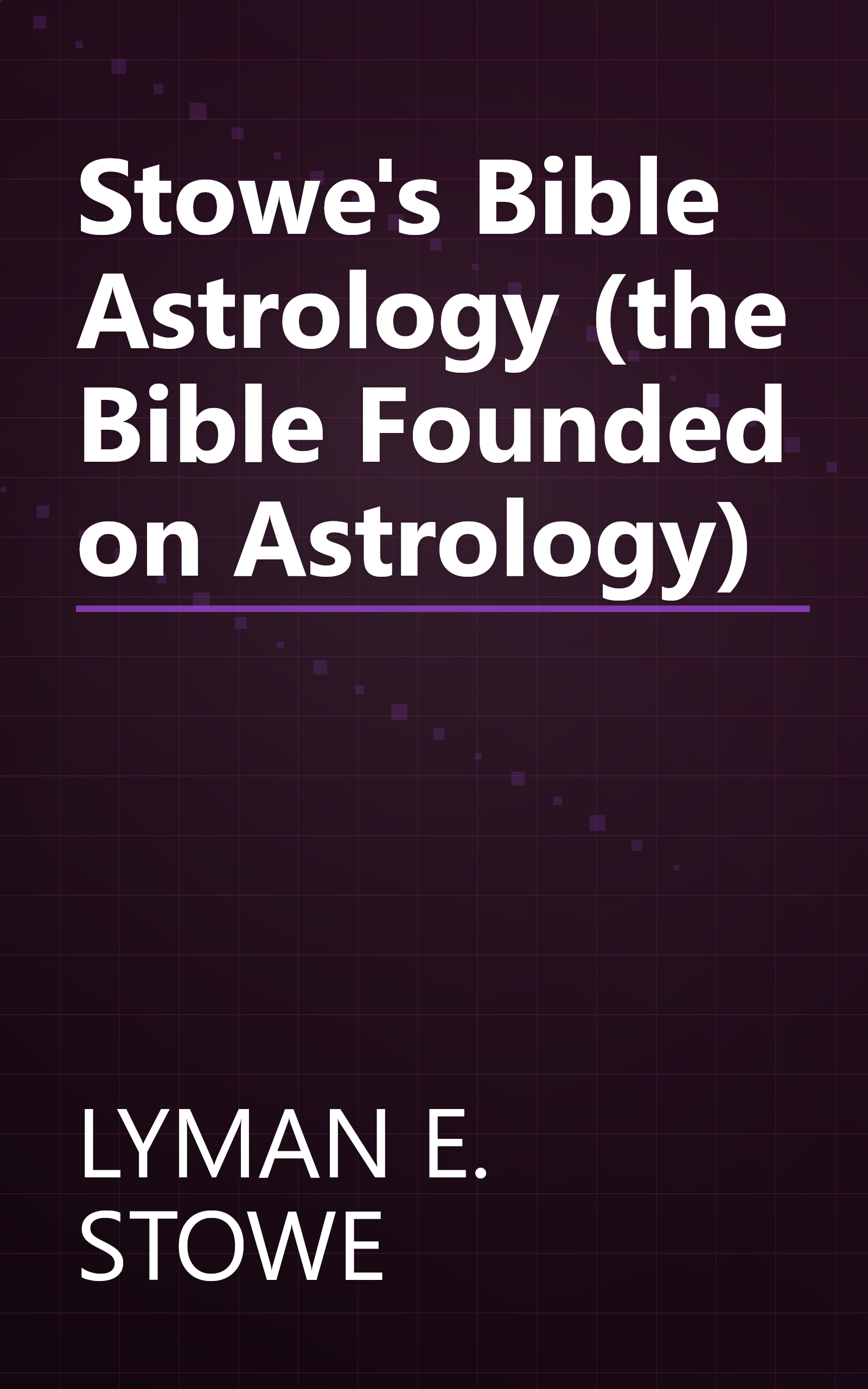 Stowe's Bible Astrology (the Bible Founded on Astrology) book cover