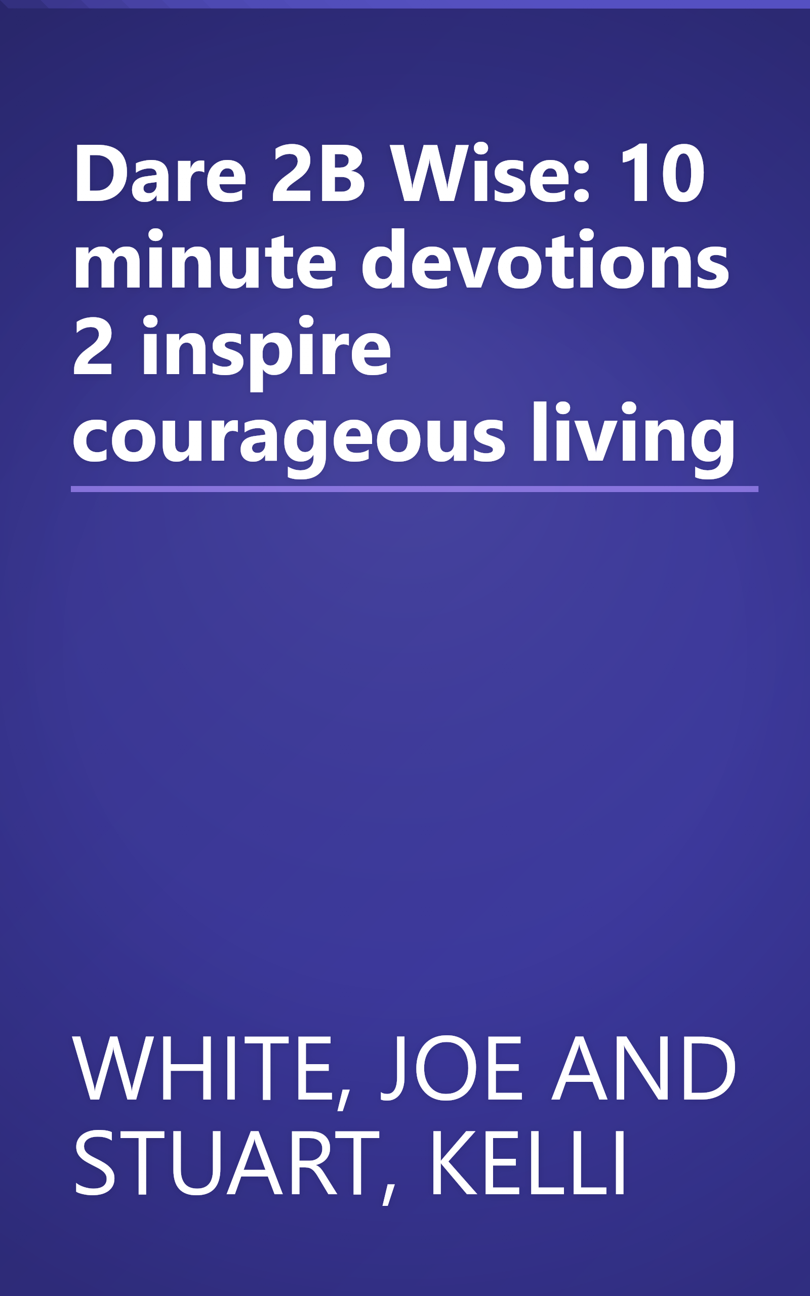 Dare 2B Wise: 10 minute devotions 2 inspire courageous living book cover