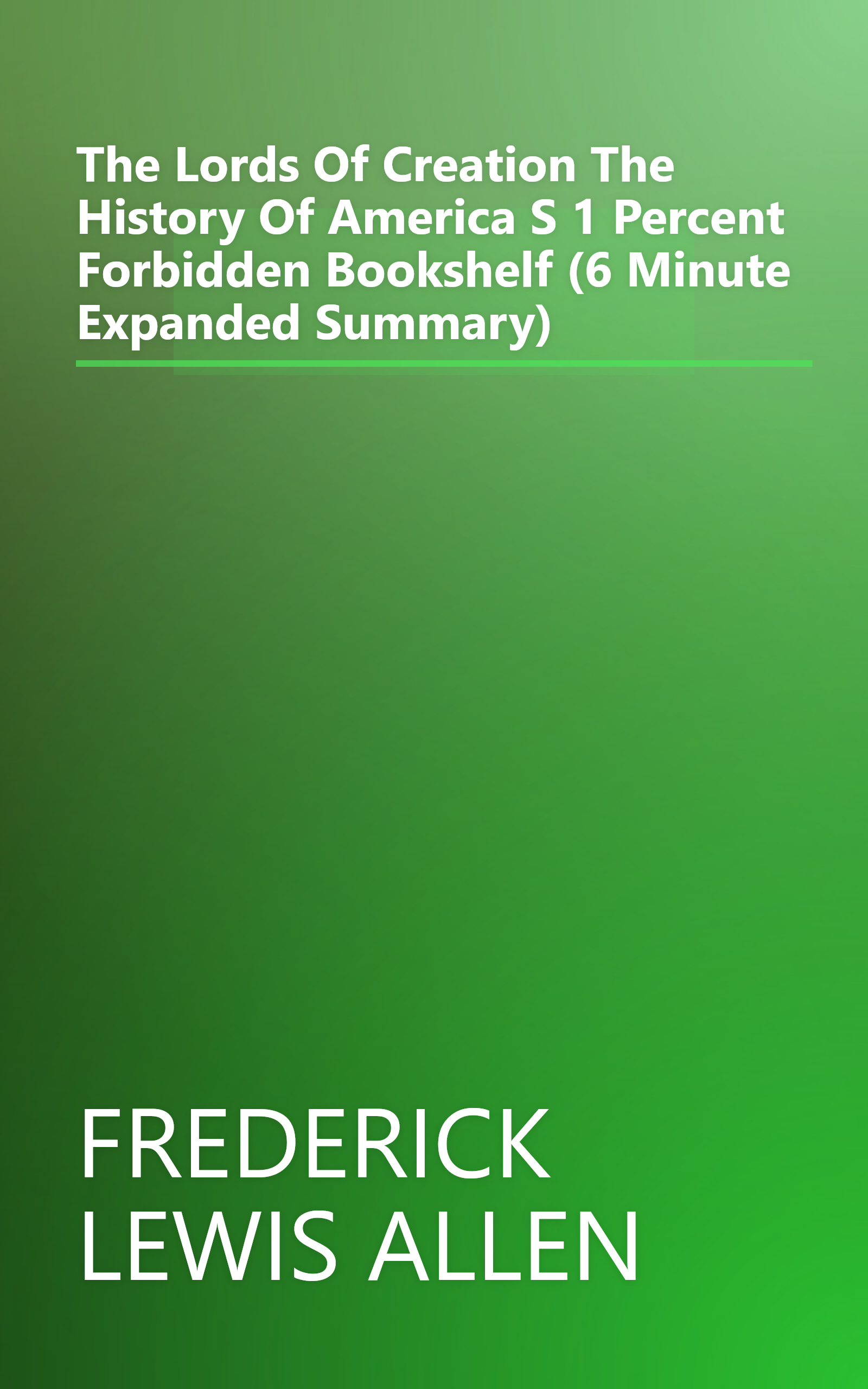 The Lords Of Creation  The History Of America S 1 Percent  Forbidden Bookshelf  (6 Minute   Expanded Summary) book cover