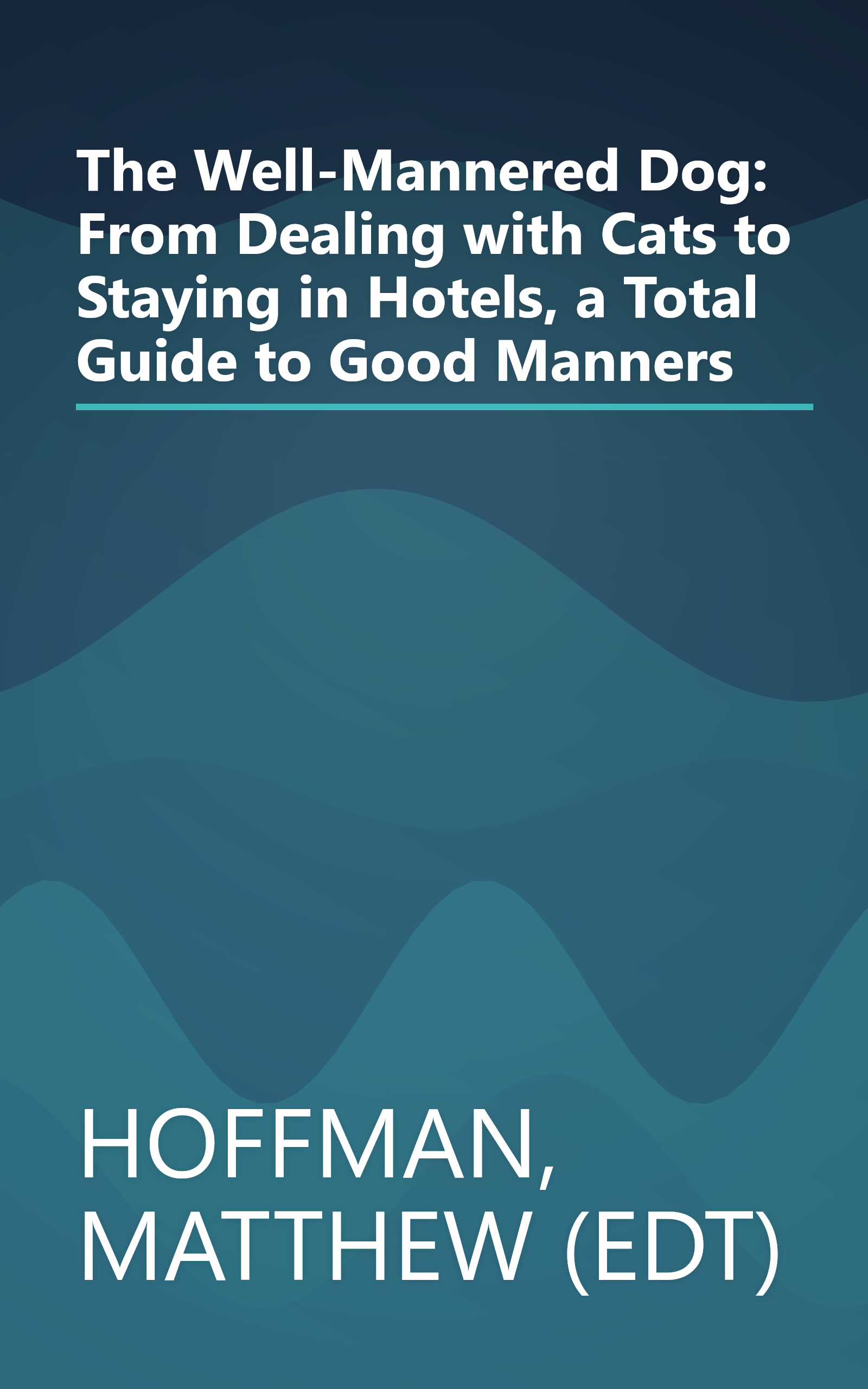 The Well-Mannered Dog: From Dealing with Cats to Staying in Hotels, a Total Guide to Good Manners book cover