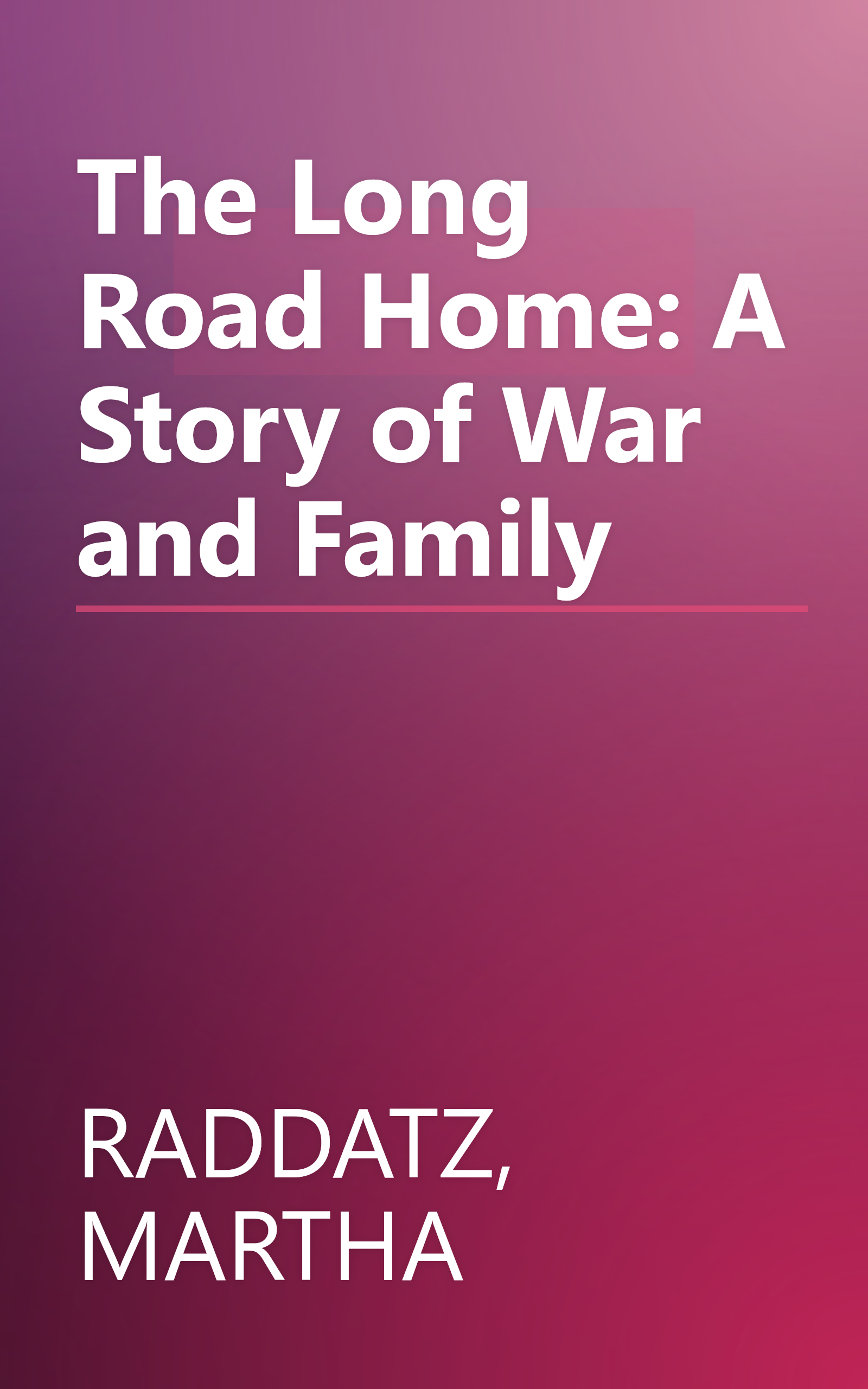 The Long Road Home: A Story of War and Family book cover